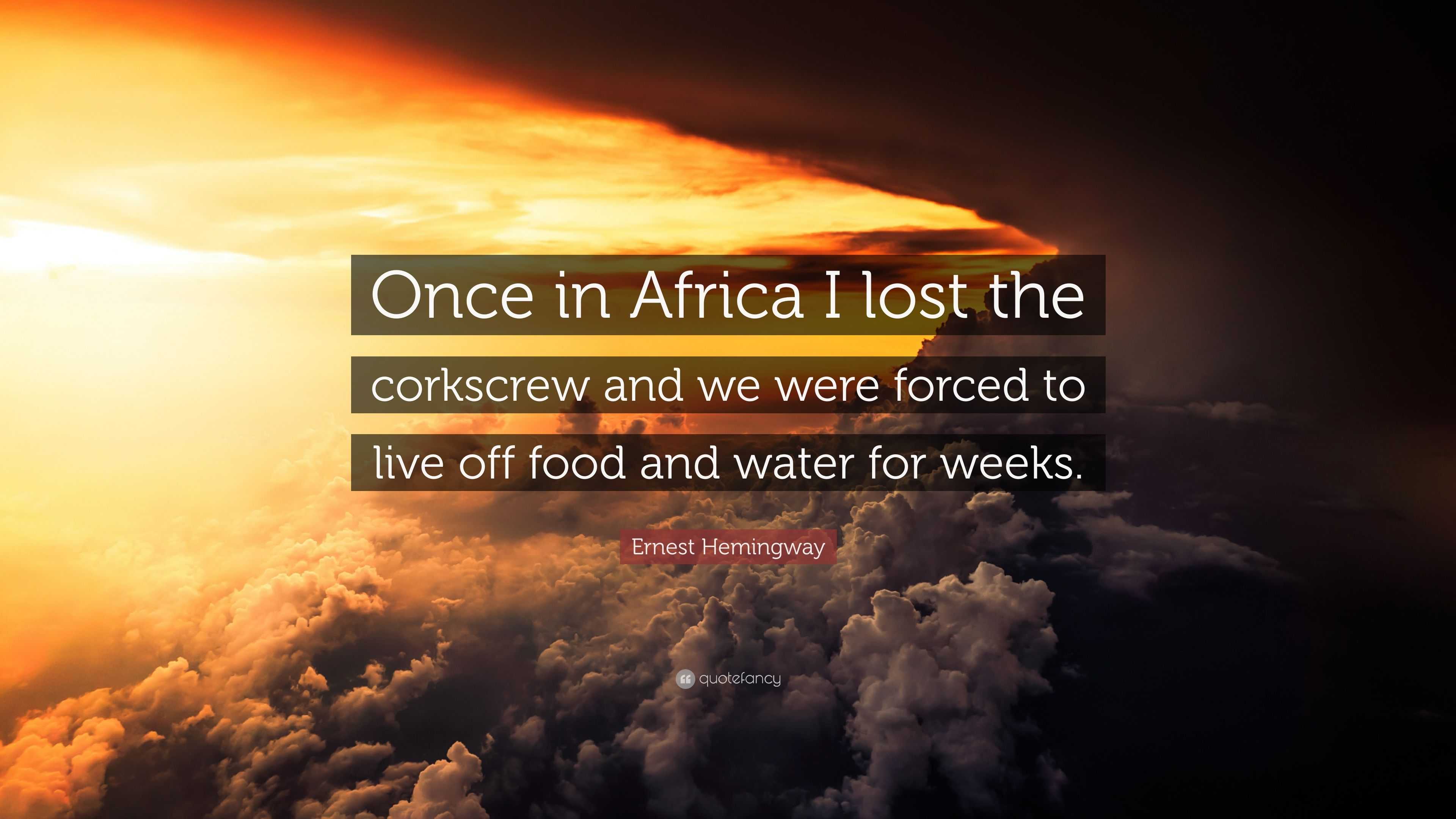 Ernest Hemingway Quote: “Once in Africa I lost the corkscrew and we ...