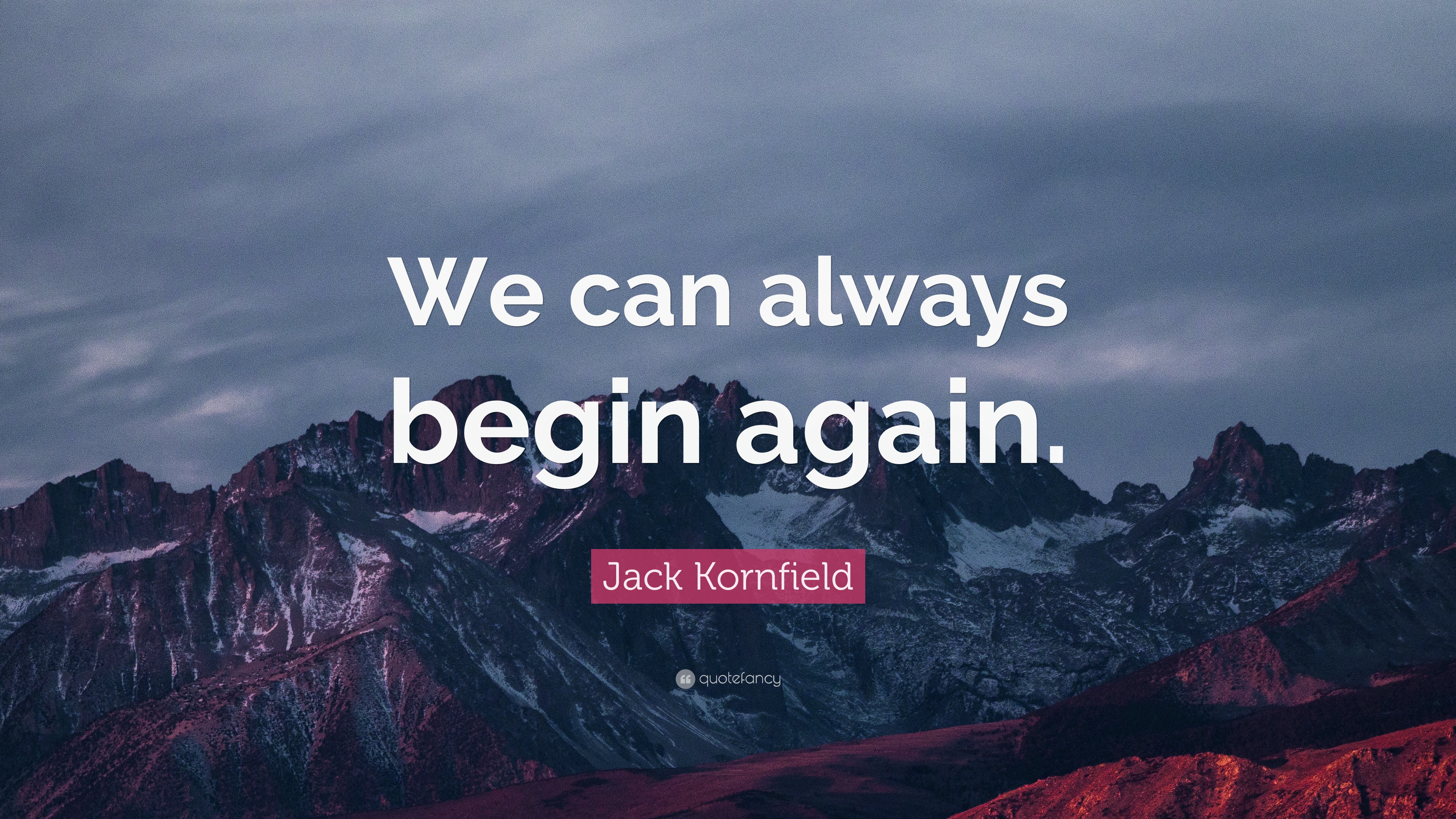 Jack Kornfield Quote: “We can always begin again.”