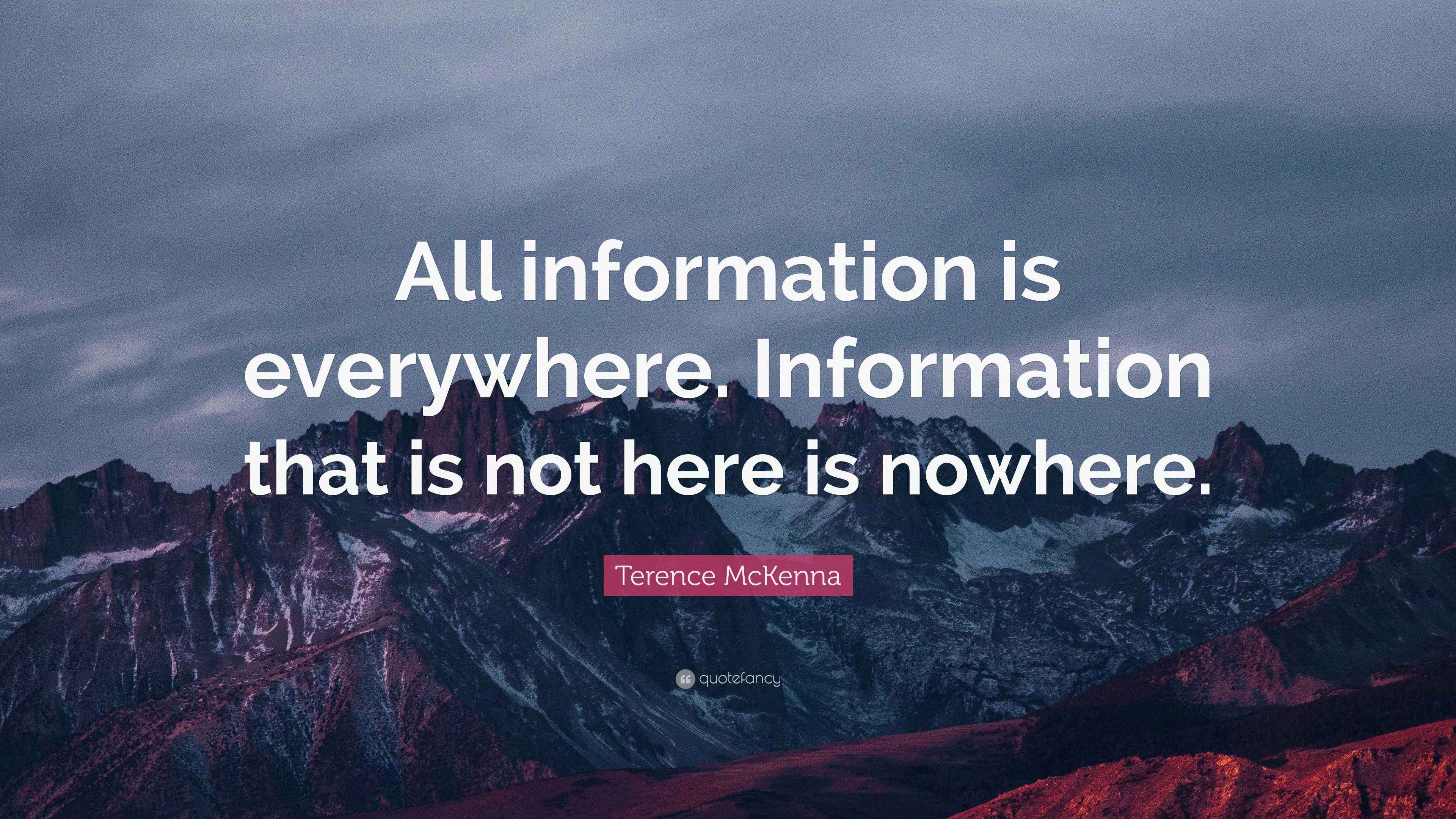 Terence McKenna Quote: “All information is everywhere. Information that ...