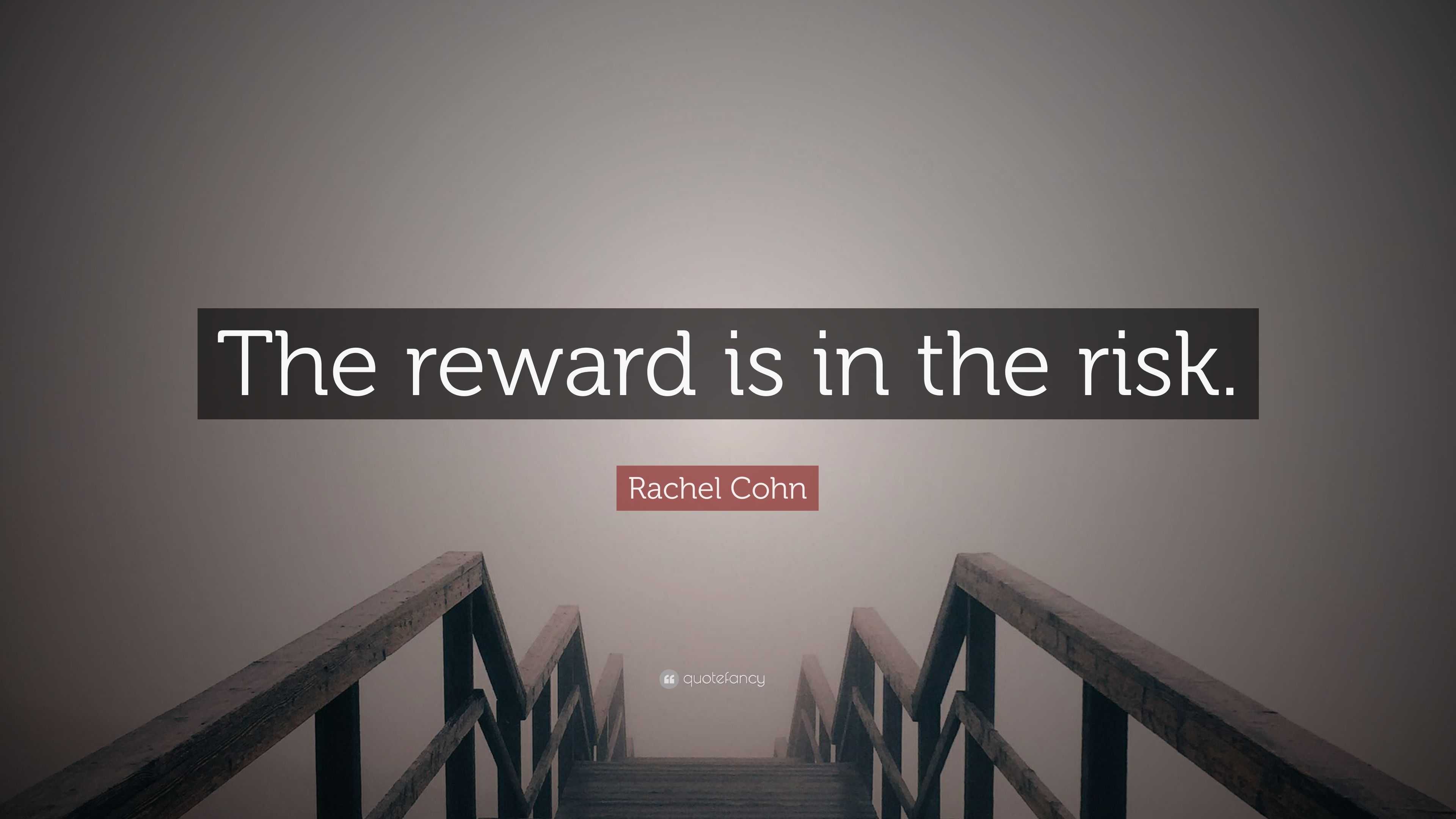 Rachel Cohn Quote: “The reward is in the risk.”