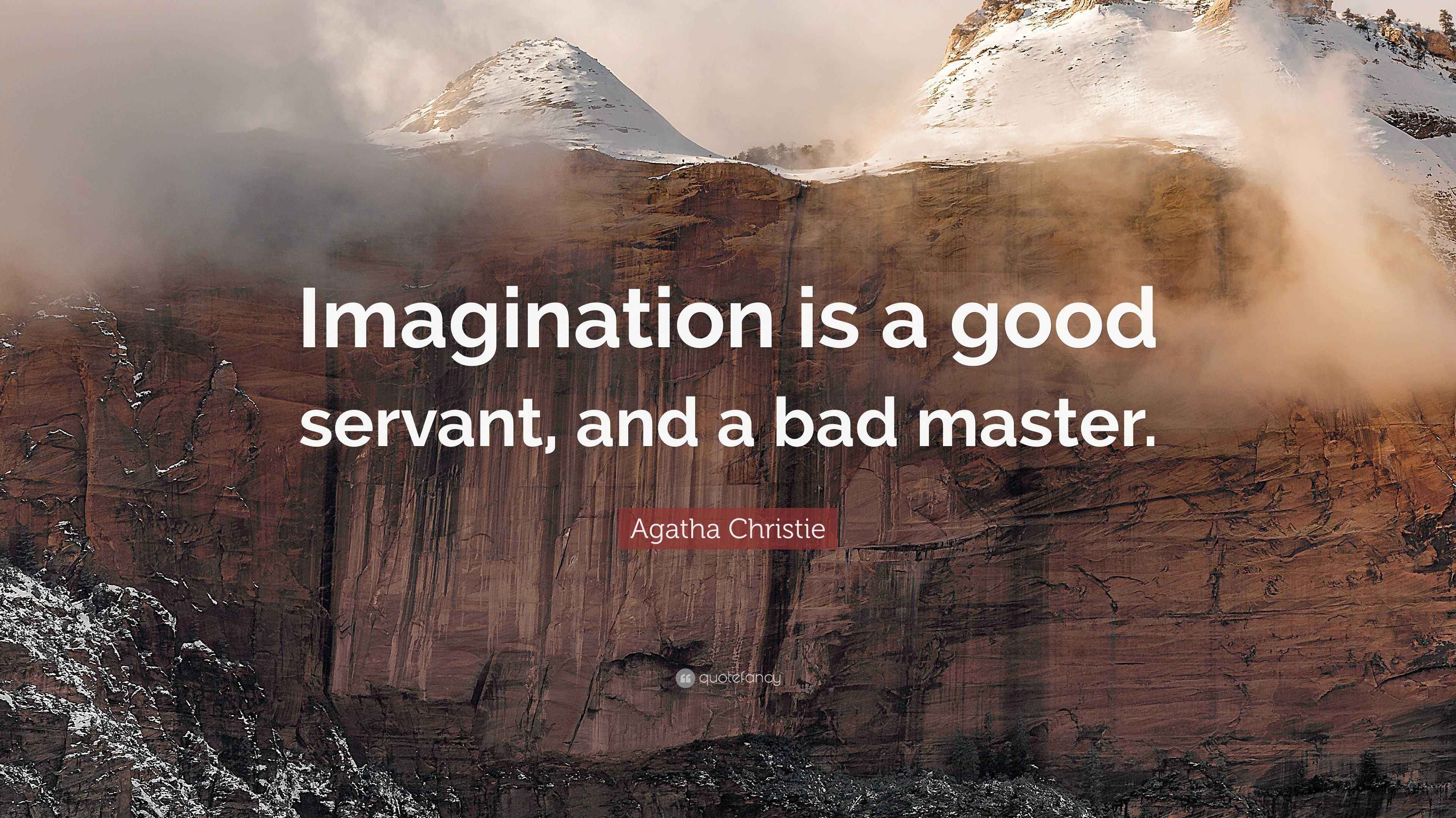 Agatha Christie Quote: “Imagination is a good servant, and a bad master.”