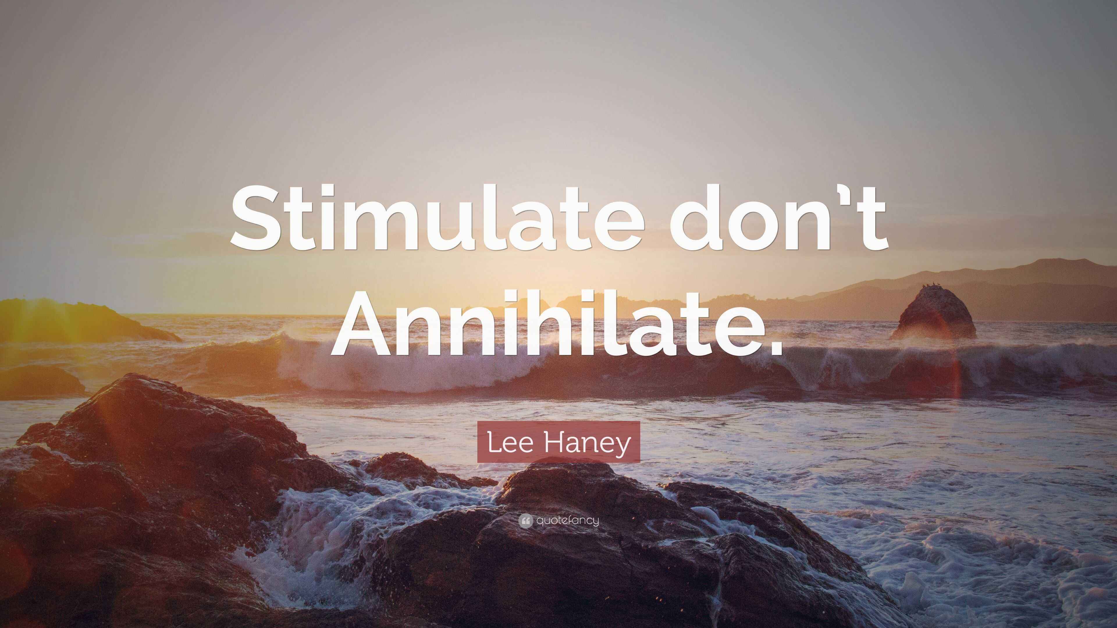 Lee Haney Quote: “Stimulate don’t Annihilate.”