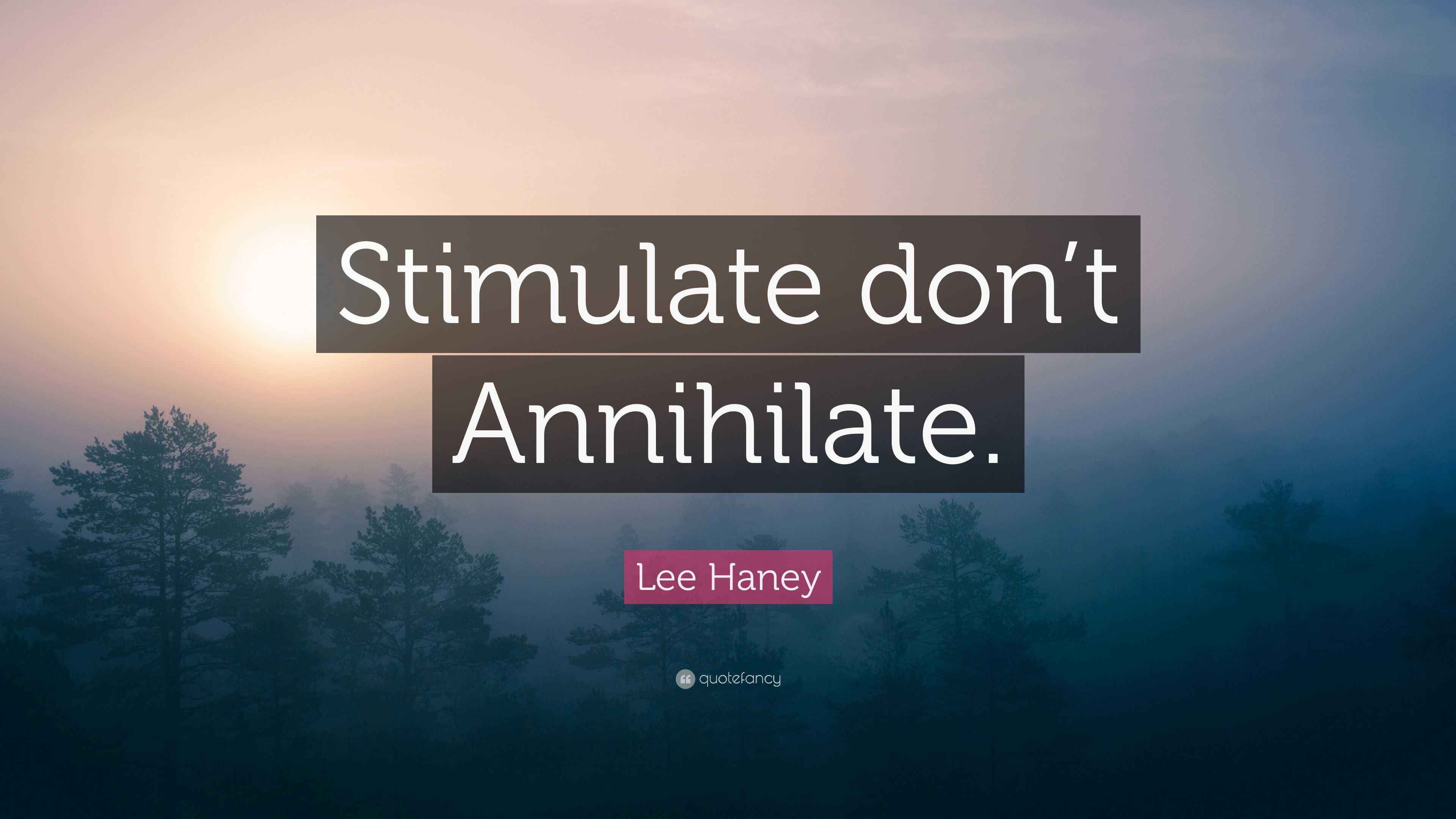 Lee Haney Quote: “Stimulate don’t Annihilate.”
