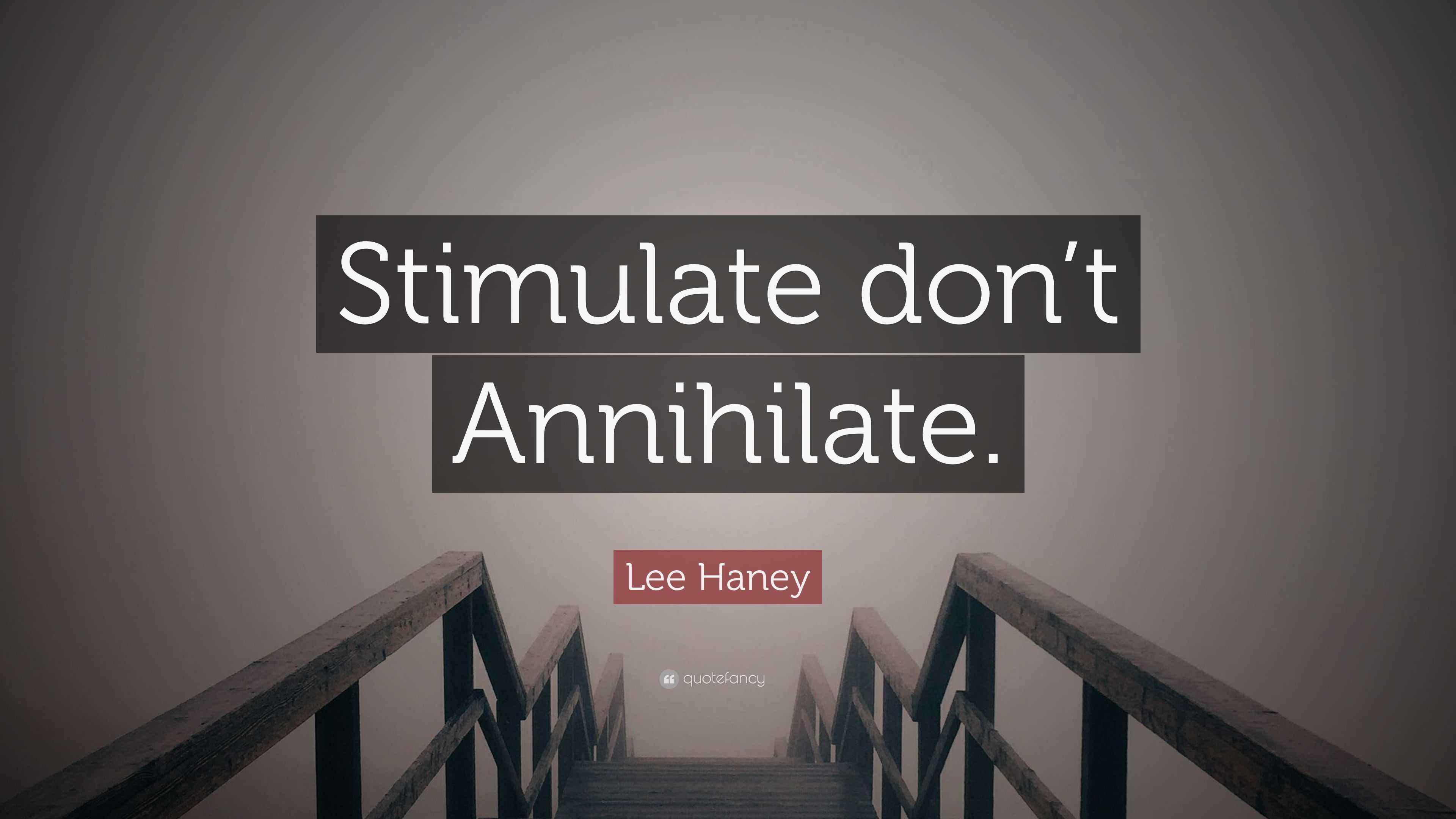 Lee Haney Quote: “Stimulate don’t Annihilate.”