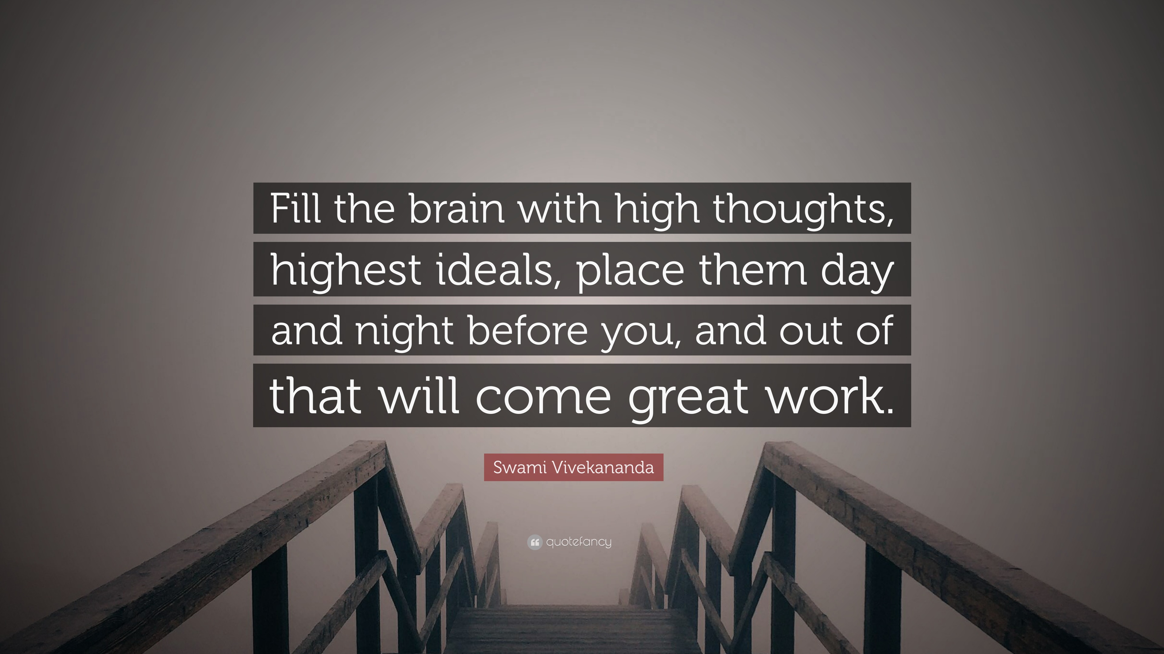 Swami Vivekananda Quote: “Fill the brain with high thoughts, highest ...