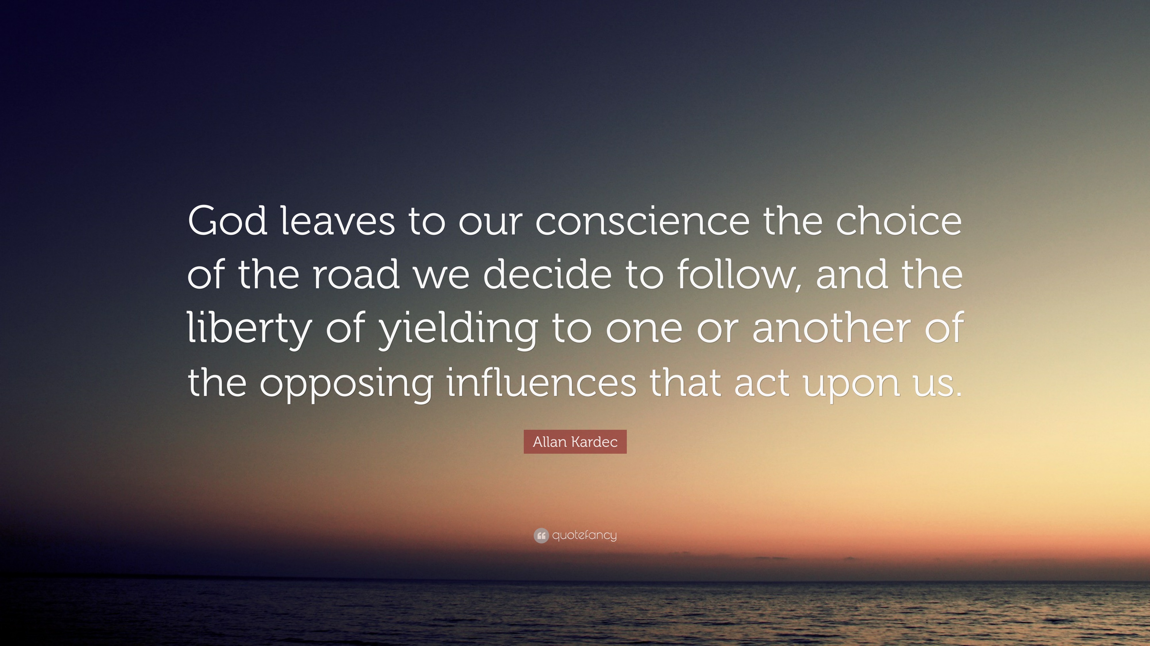 Allan Kardec Quote: “God leaves to our conscience the choice of the ...