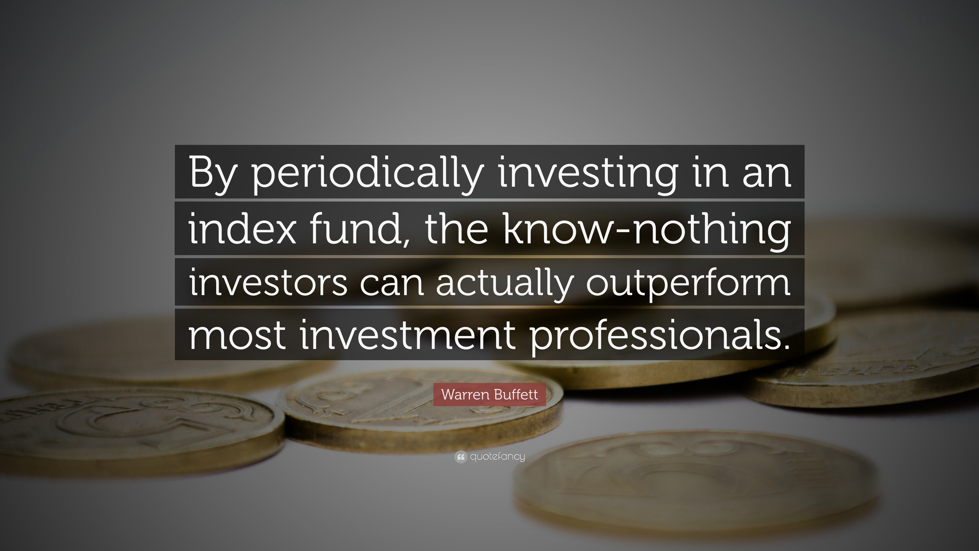 Warren Buffett Quote: “By periodically investing in an index fund, the ...