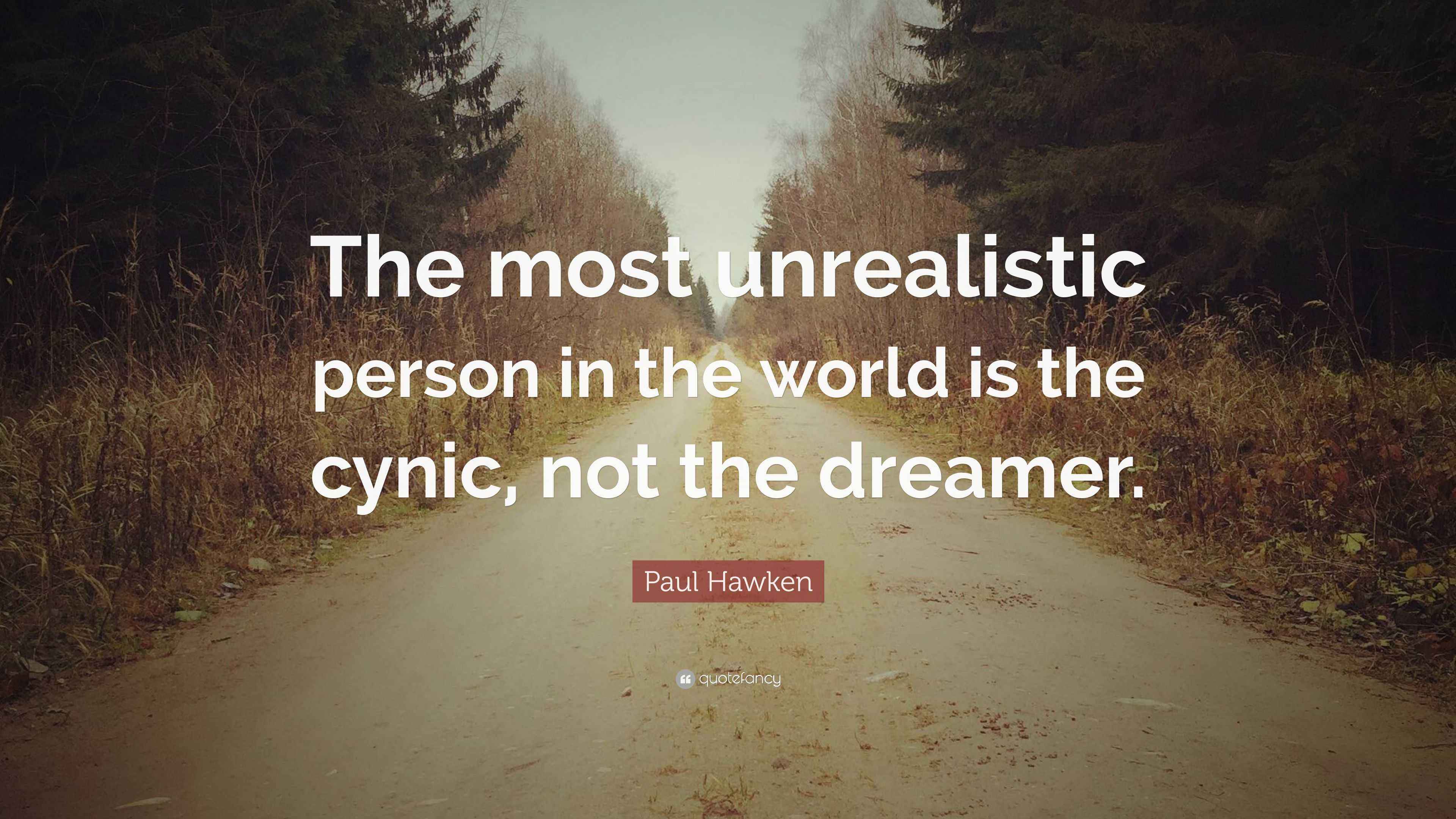 Paul Hawken Quote: “The most unrealistic person in the world is the ...