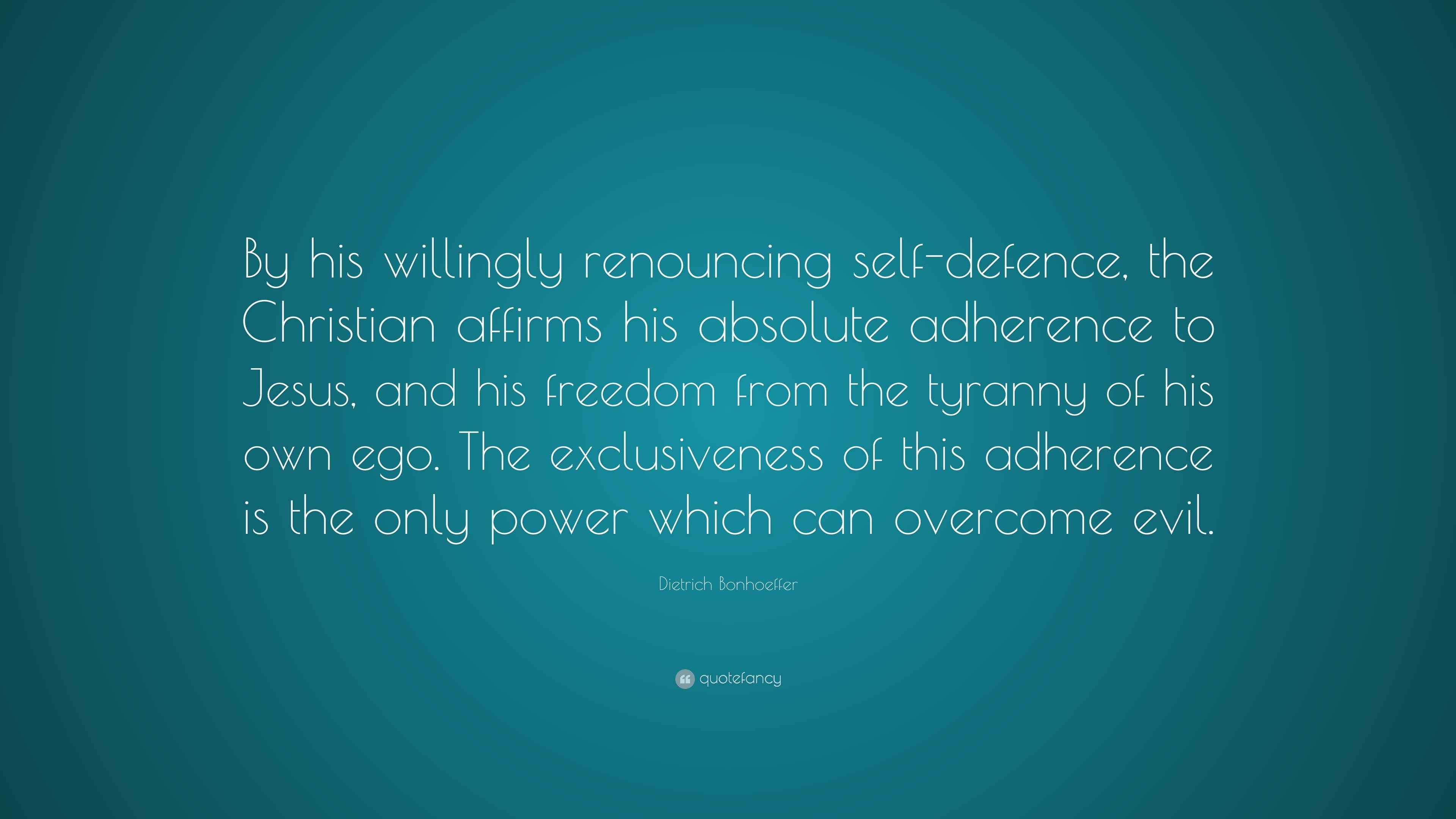 Dietrich Bonhoeffer Quote: “By his willingly renouncing self-defence ...