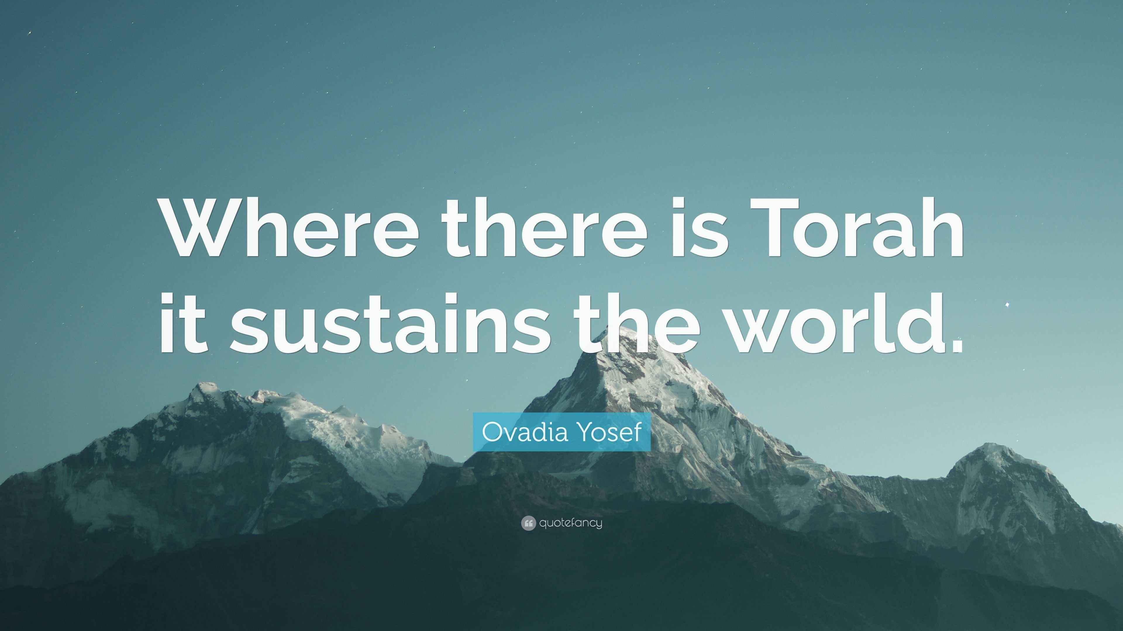 Ovadia Yosef Quote: “Where there is Torah it sustains the world.”