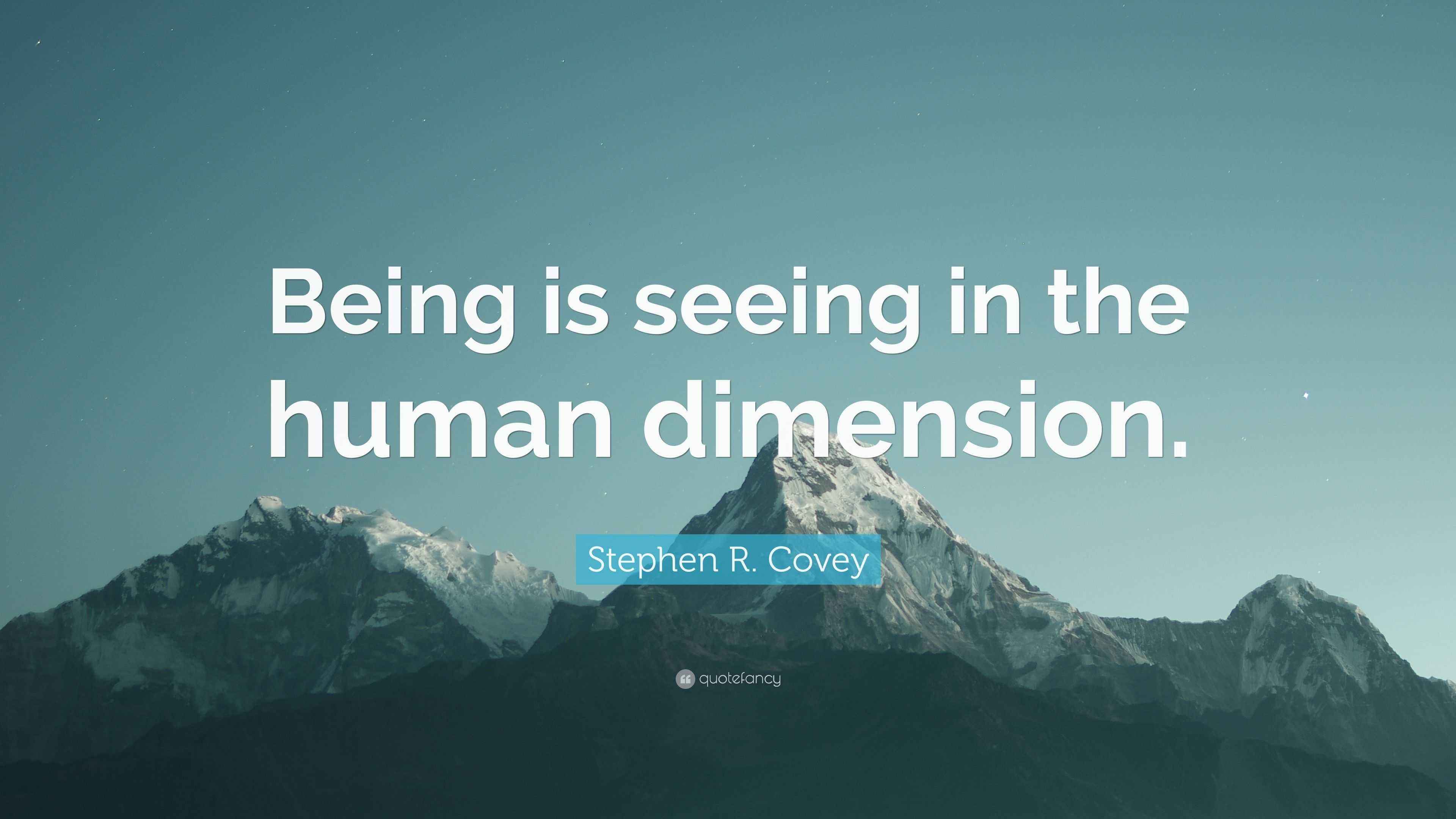 Stephen R. Covey Quote: “Being is seeing in the human dimension.”