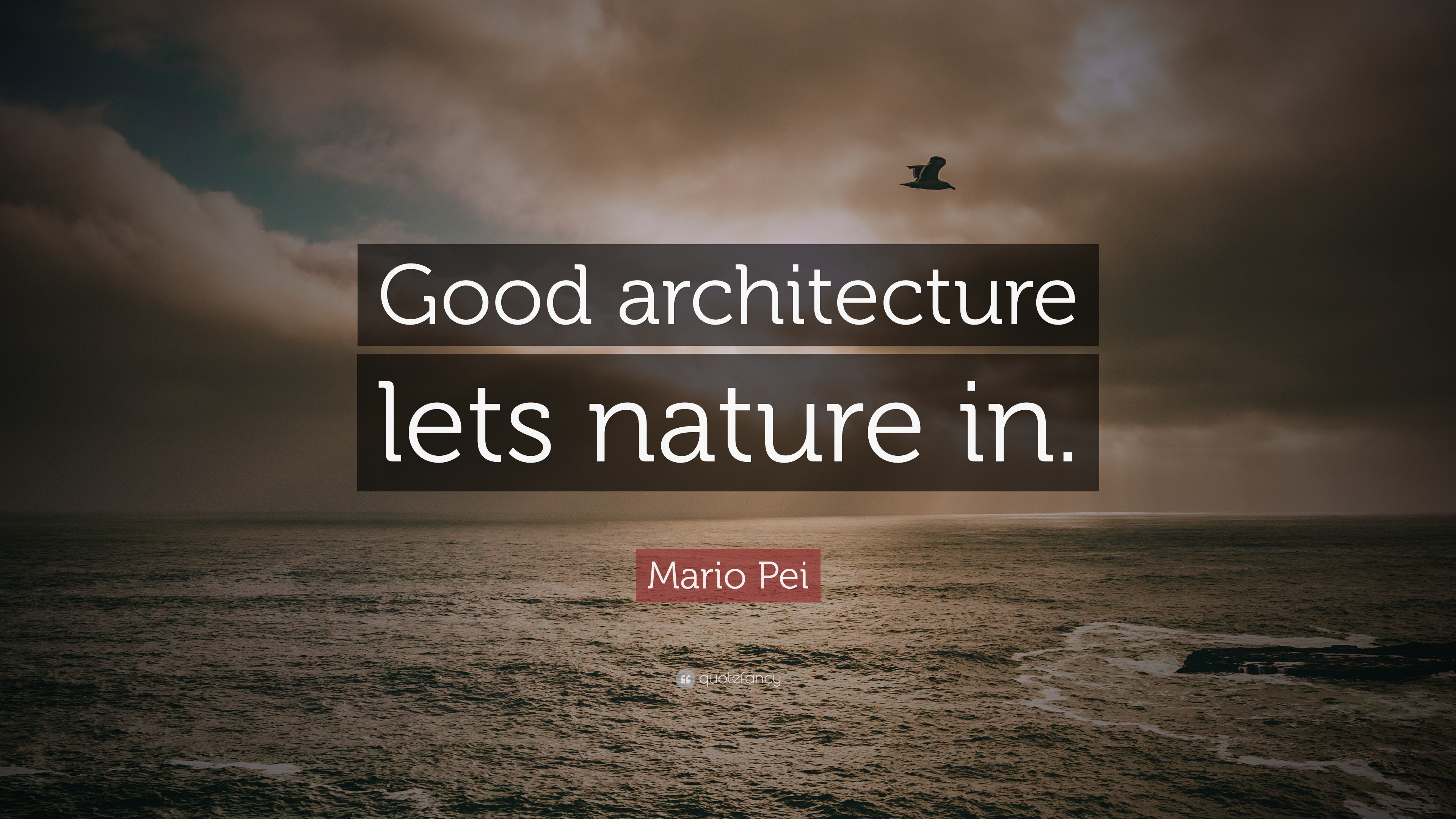 Mario Pei Quote: “Good architecture lets nature in.”