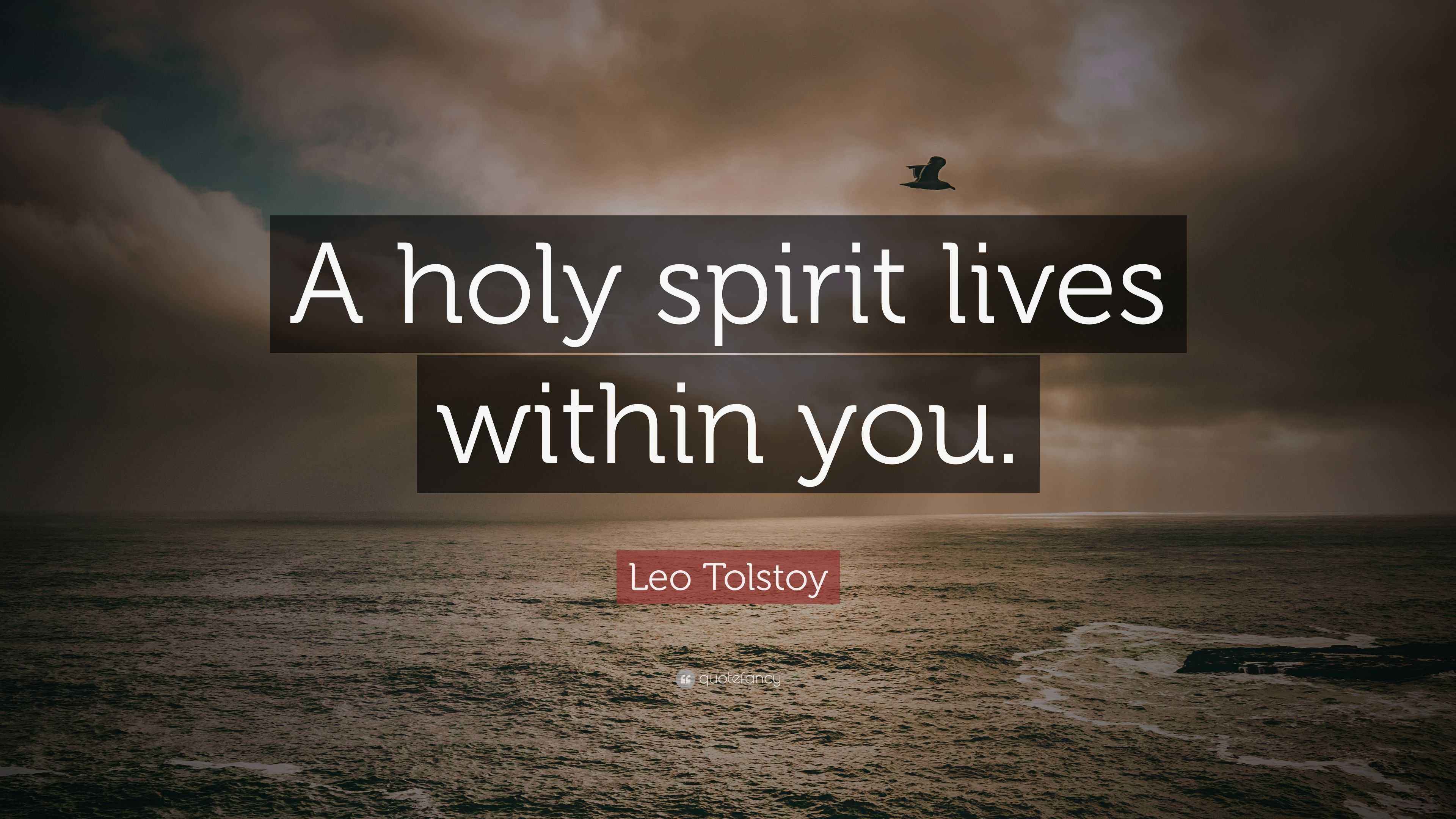 Leo Tolstoy Quote: “A holy spirit lives within you.”