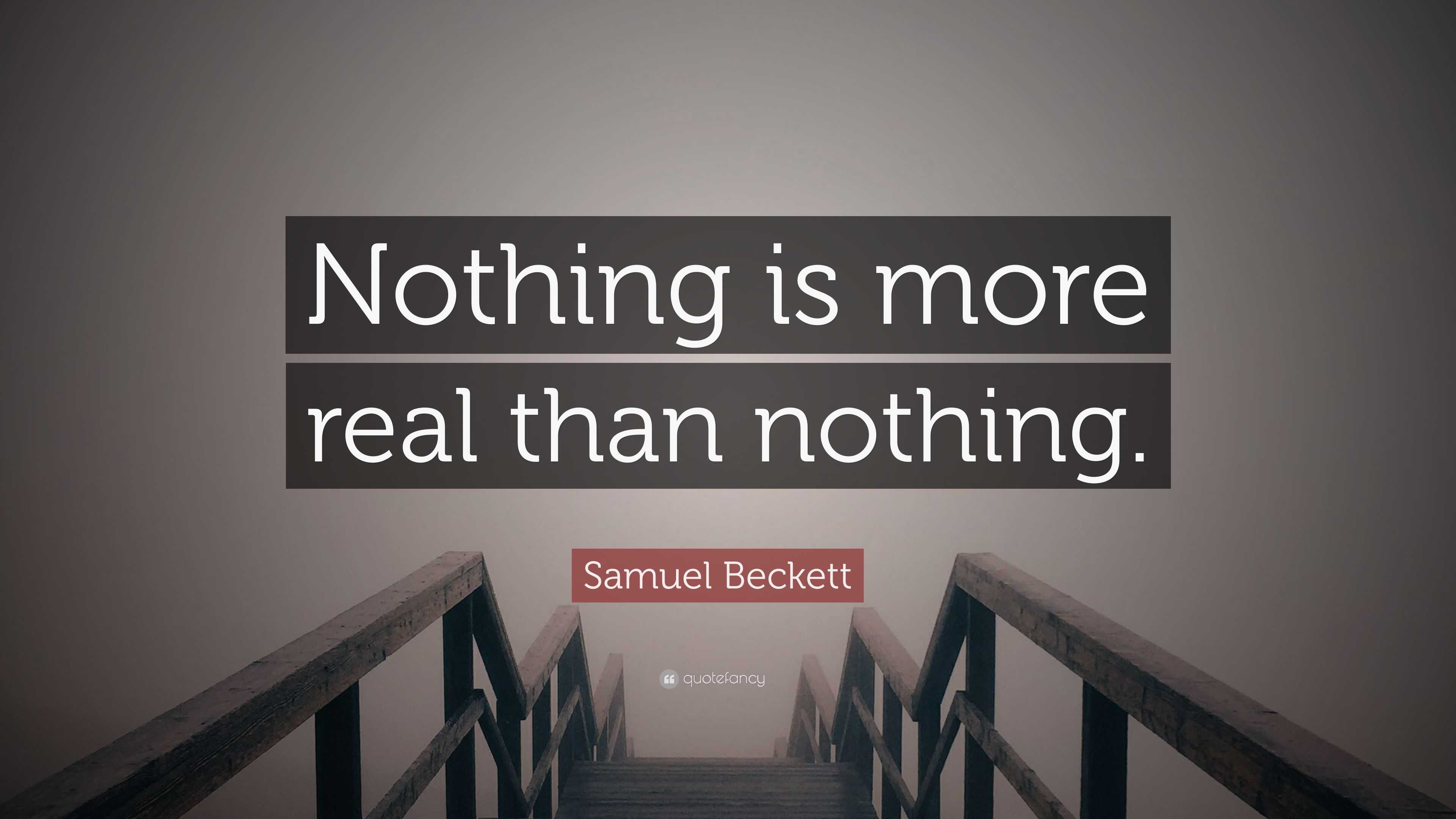 Samuel Beckett Quote: “Nothing is more real than nothing.”