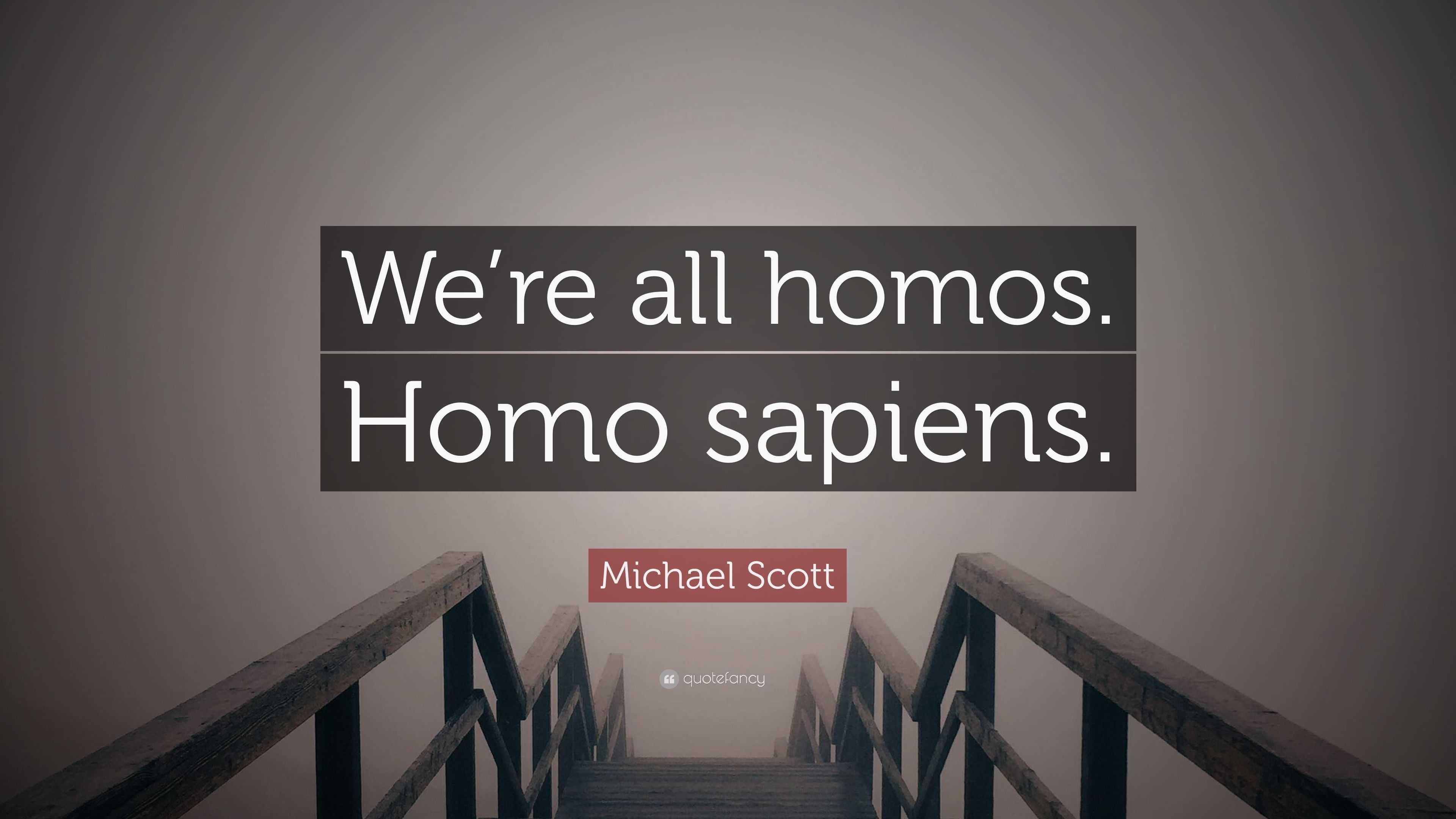 Michael Scott Quote: “We’re all homos. Homo sapiens.”