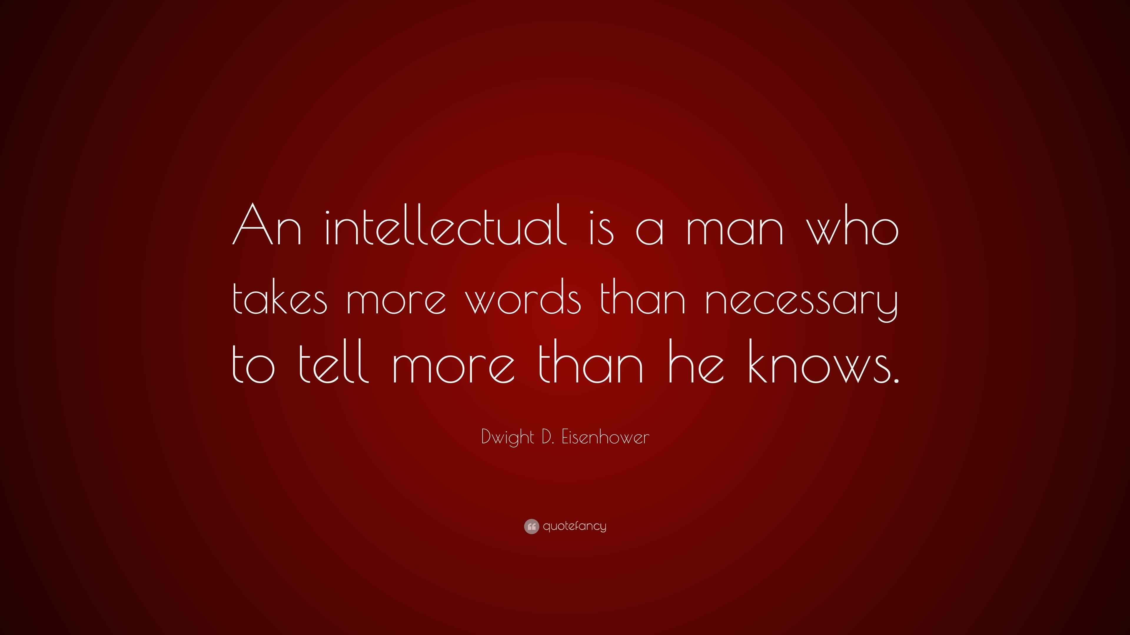 Dwight D. Eisenhower Quote: “An intellectual is a man who takes more ...