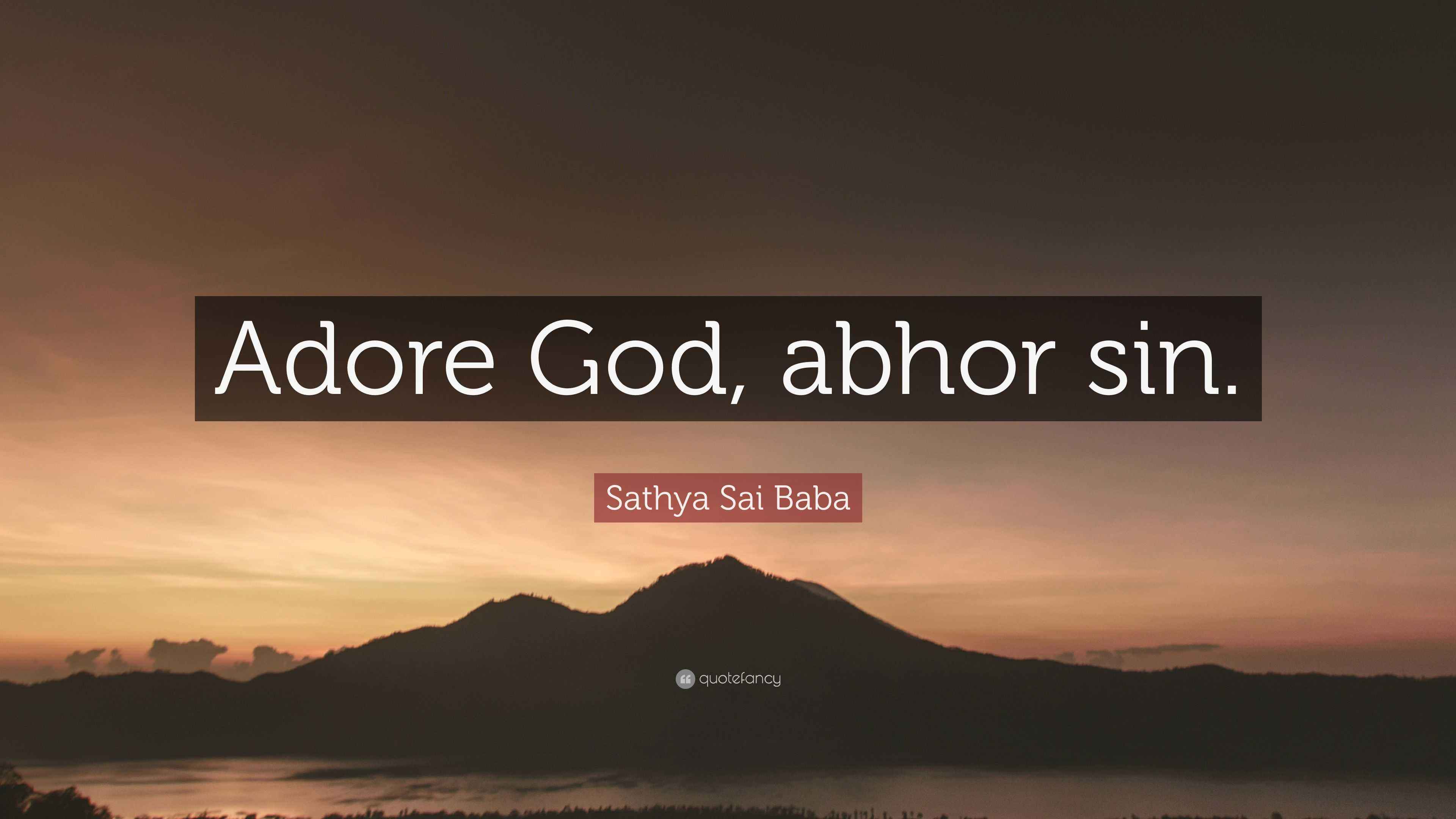 Sathya Sai Baba Quote: “Adore God, abhor sin.”