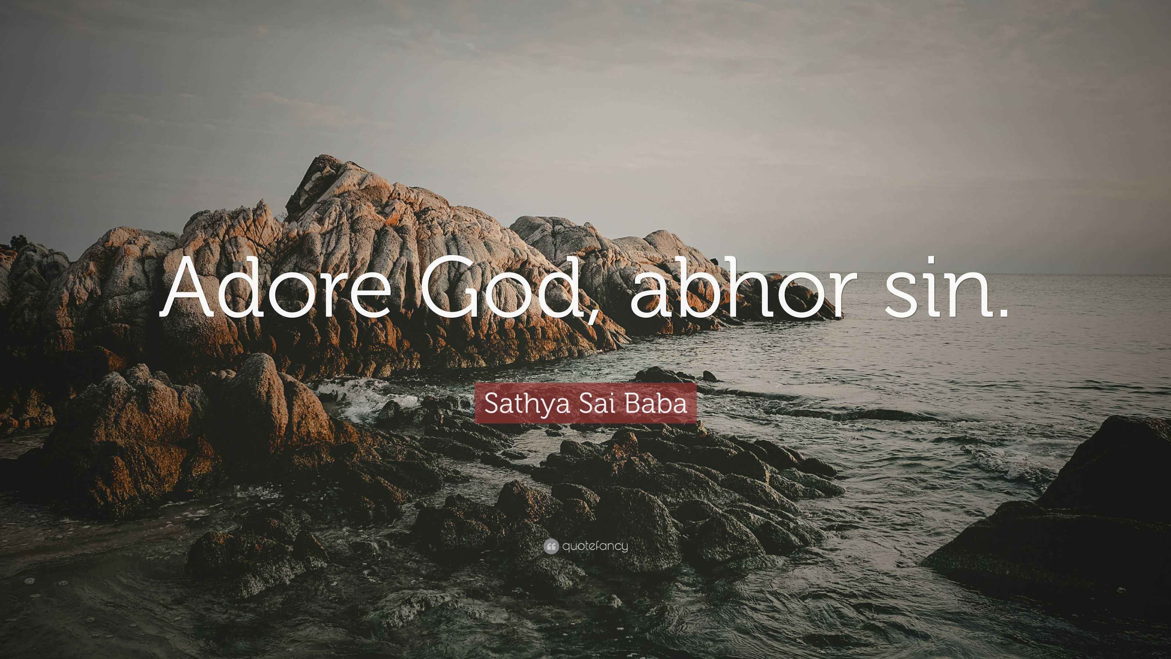 Sathya Sai Baba Quote: “Adore God, abhor sin.”