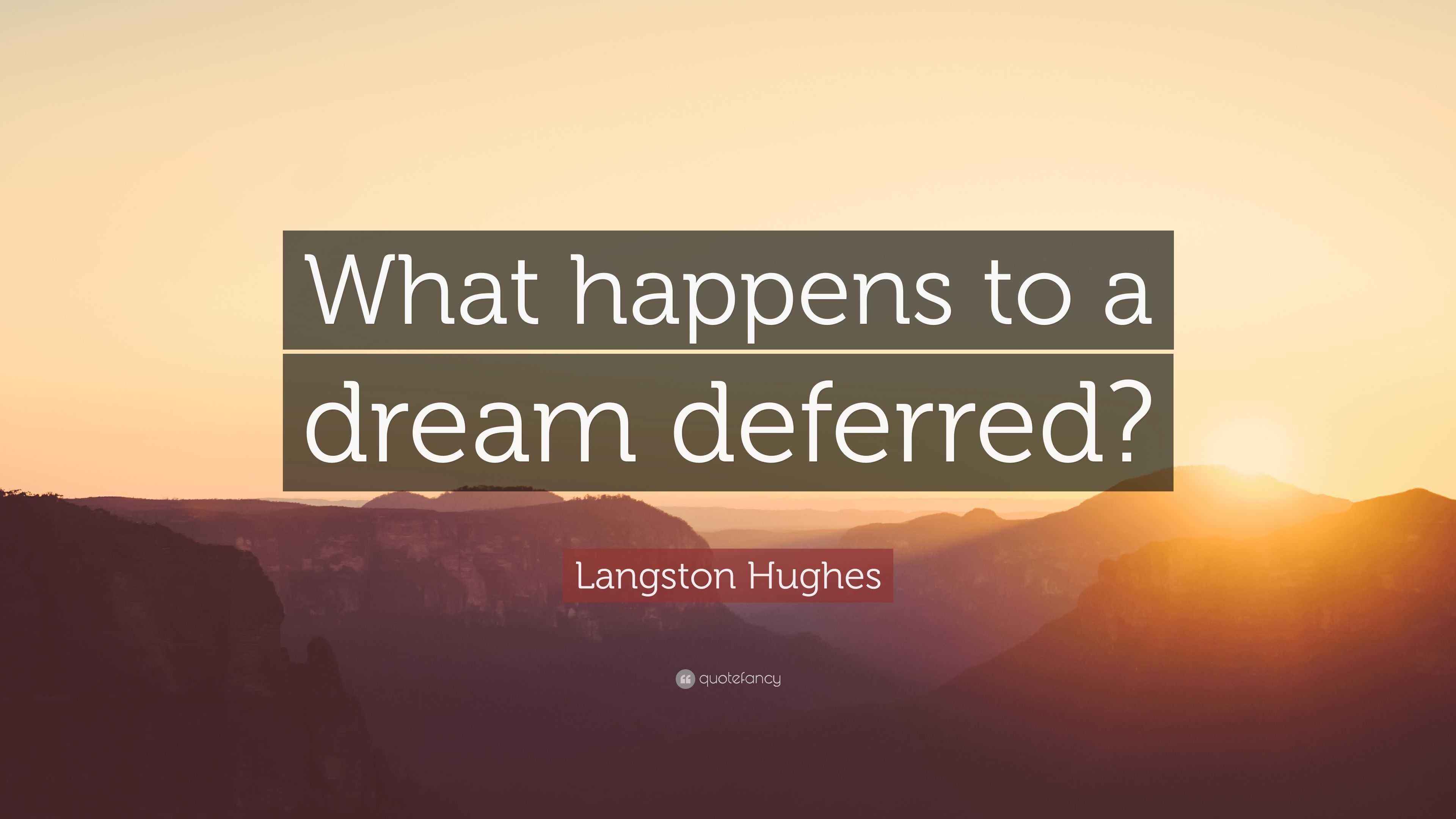 Langston Hughes Quote: “What happens to a dream deferred?”