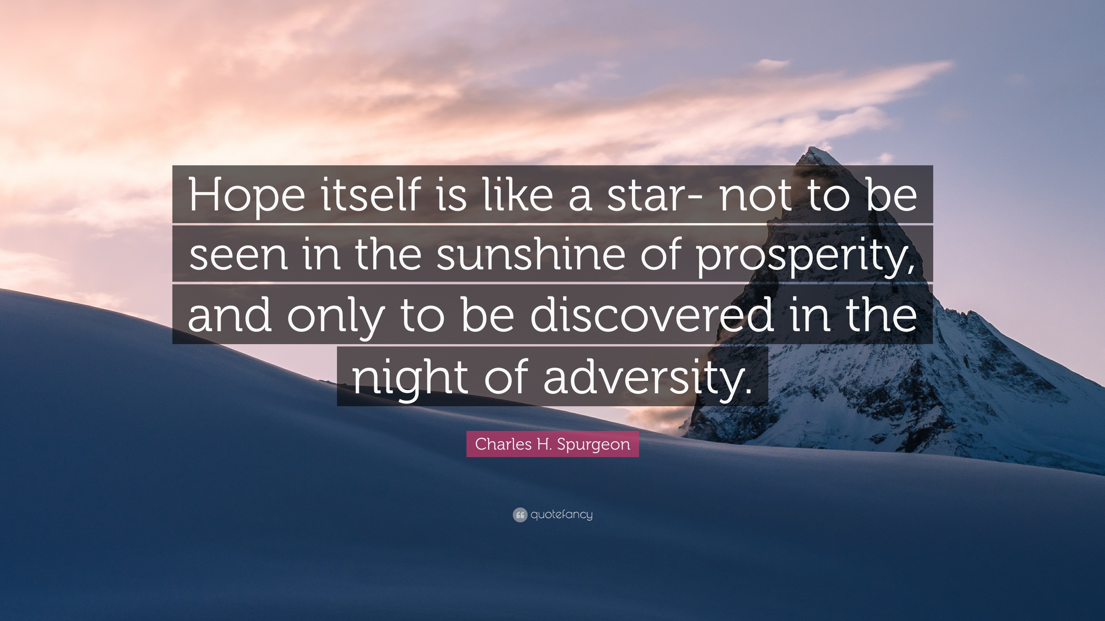 Charles H. Spurgeon Quote: “Hope itself is like a star- not to be seen ...