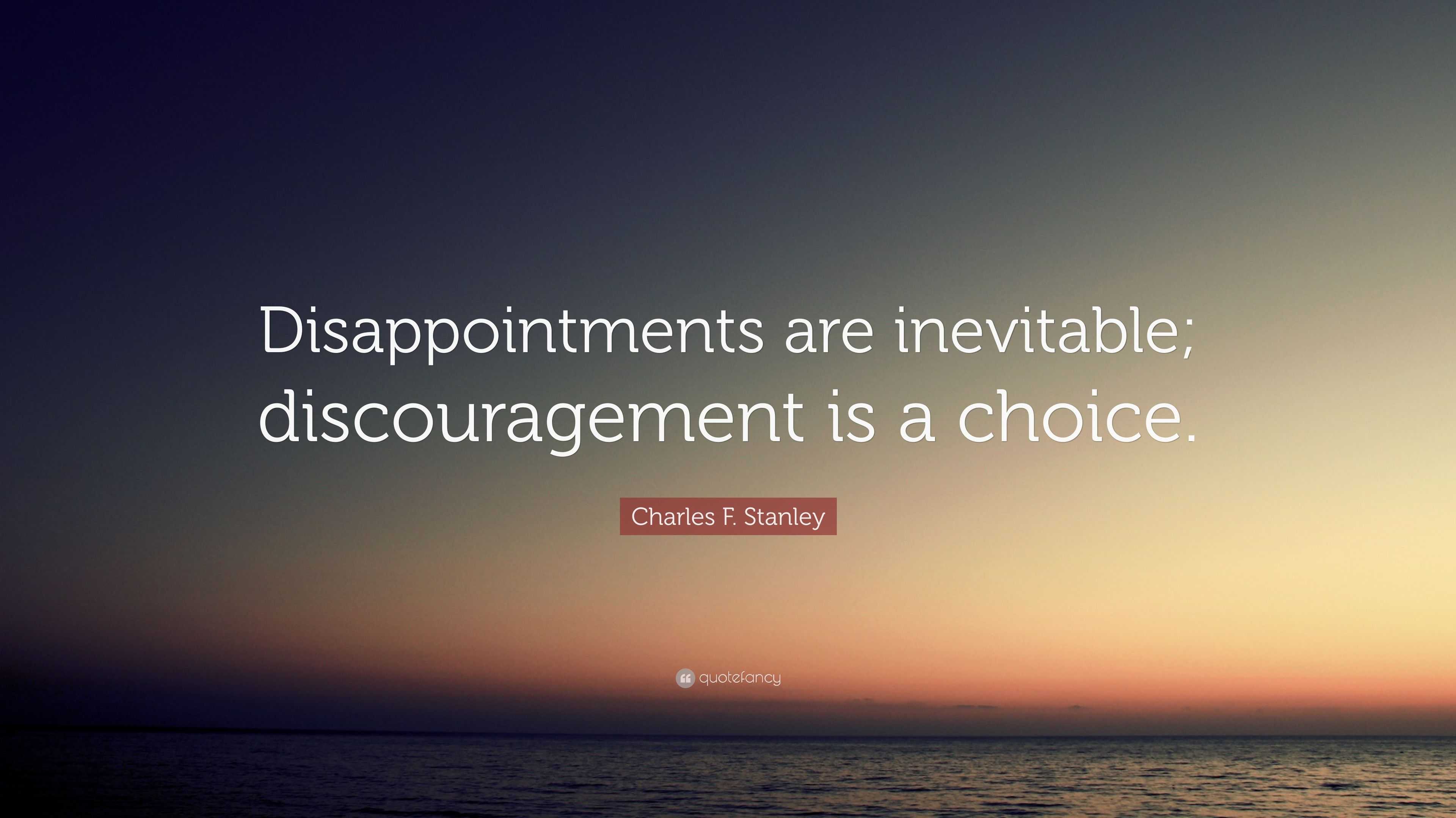Charles F. Stanley Quote: “Disappointments are inevitable ...