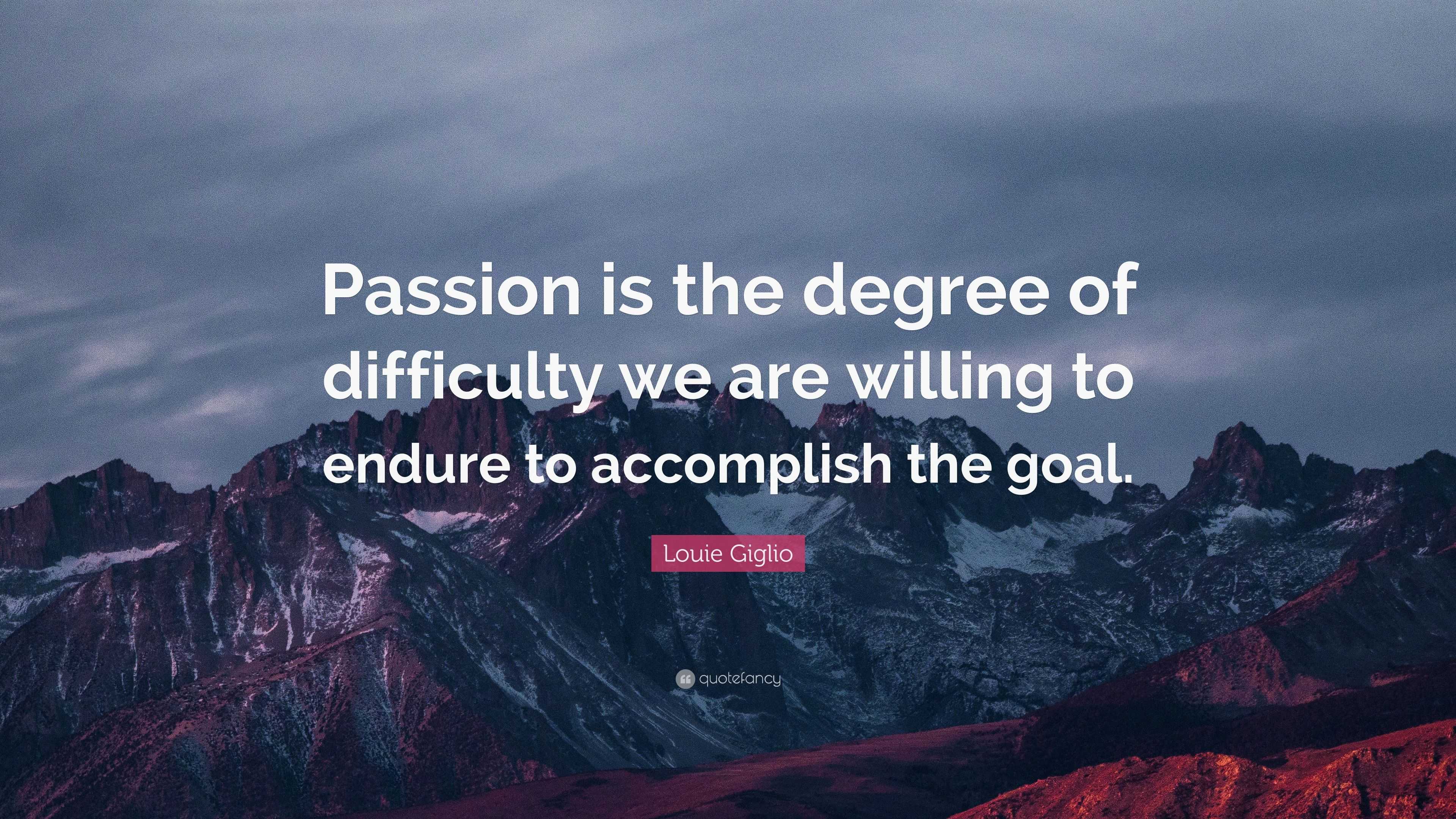 Louie Giglio Quote: “Passion is the degree of difficulty we are willing ...