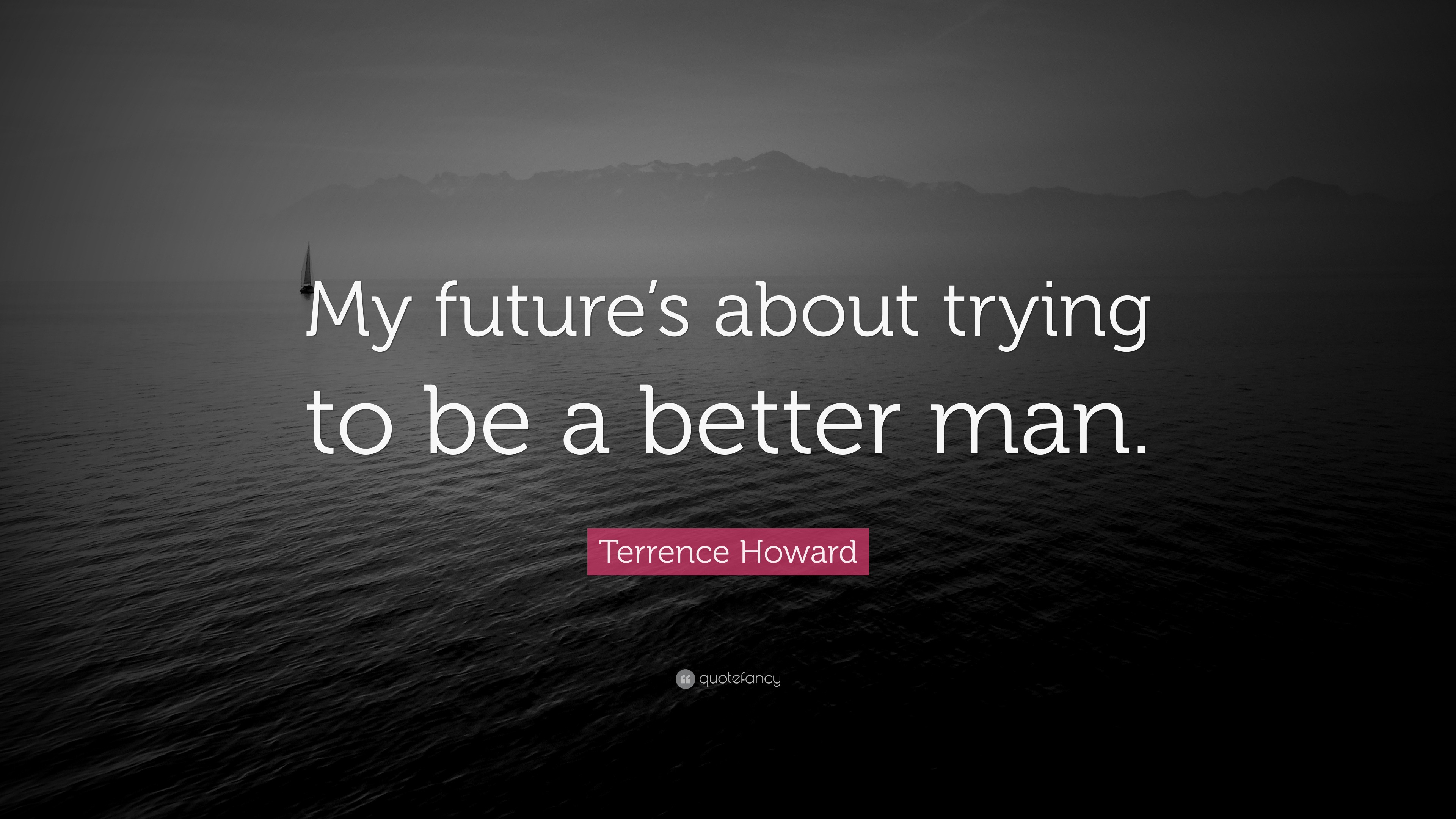 Terrence Howard Quote: “My future’s about trying to be a better man.”