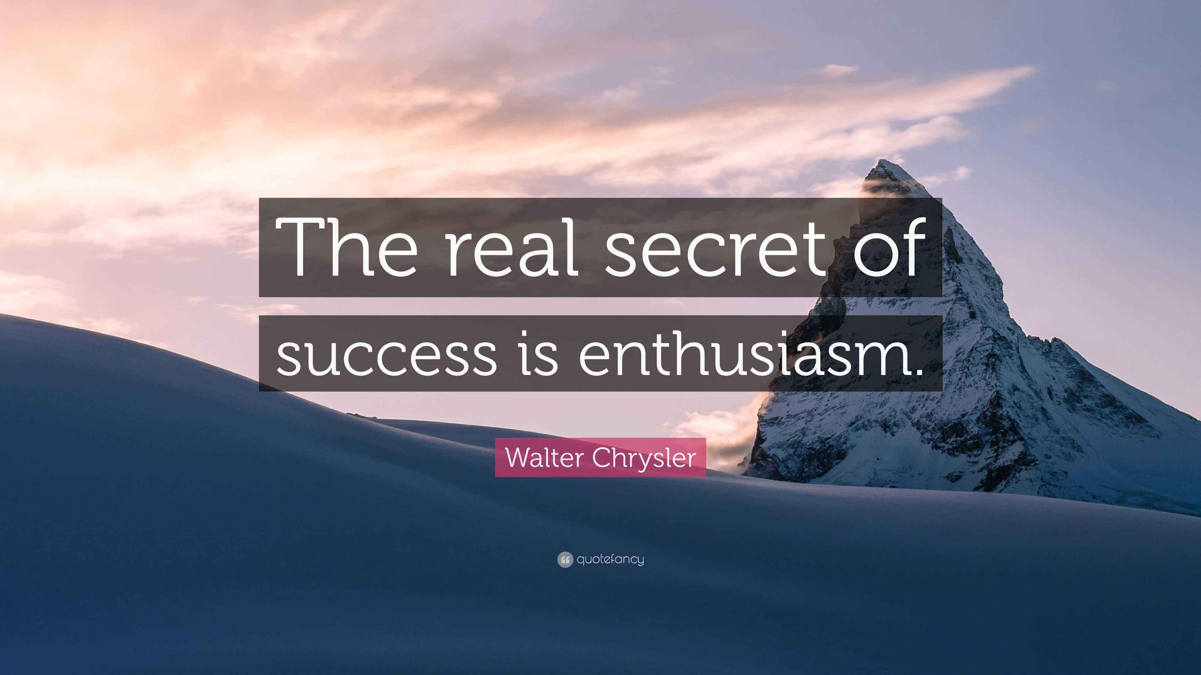 Walter Chrysler Quote: “The real secret of success is enthusiasm.”