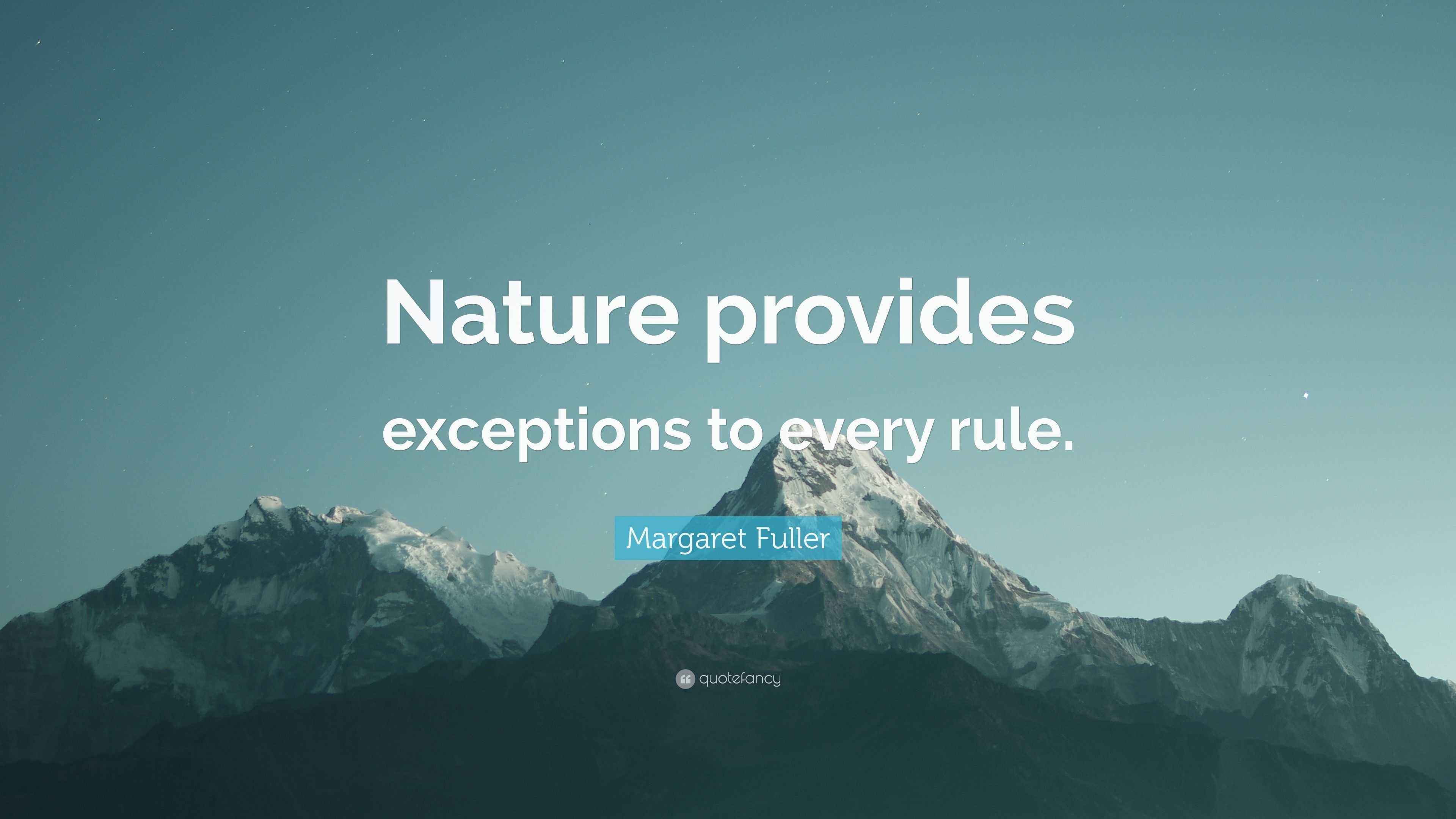 Margaret Fuller Quote: “Nature provides exceptions to every rule.”