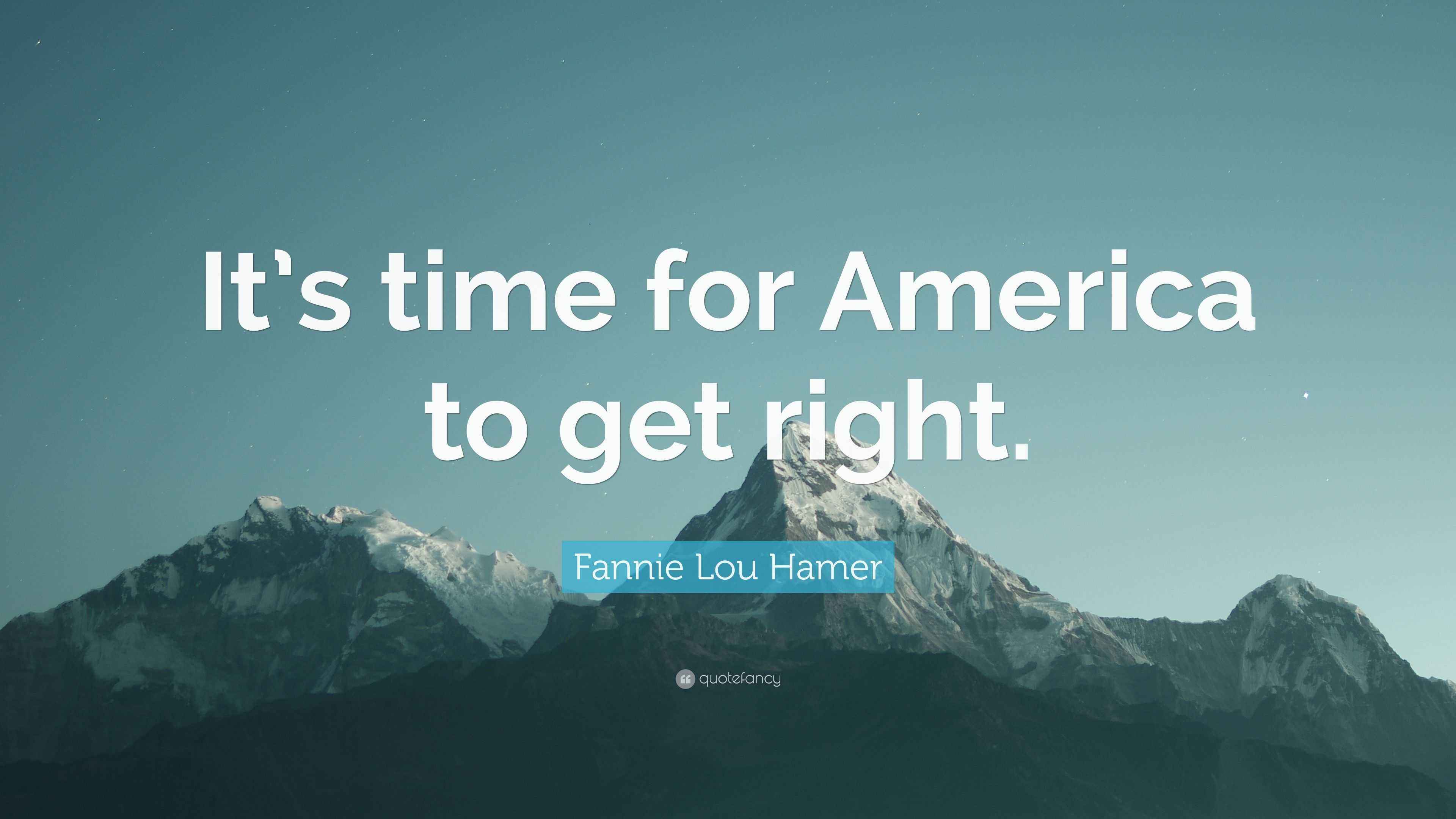 Fannie Lou Hamer Quote: “It’s time for America to get right.”