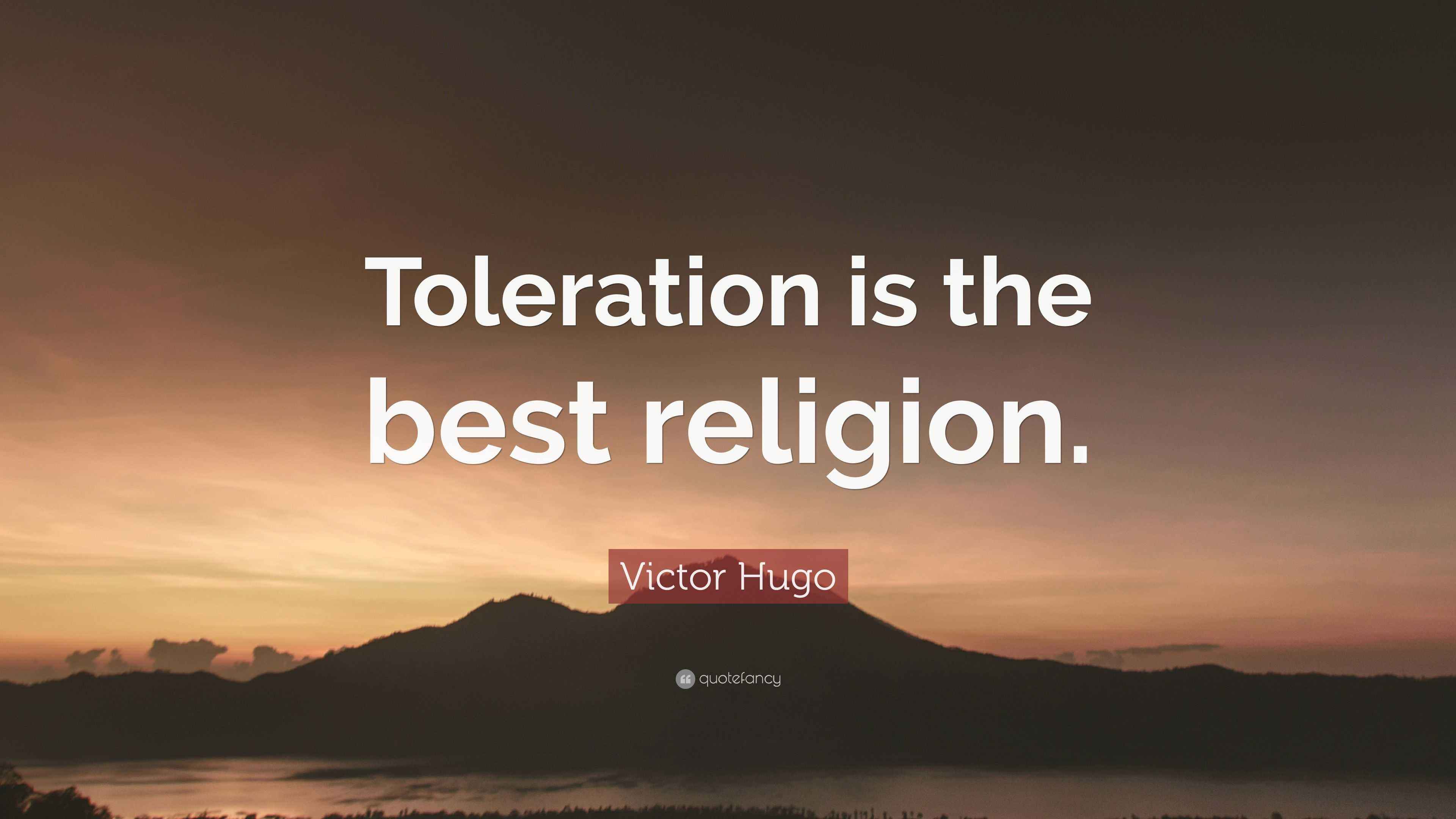 Victor Hugo Quote: “Toleration is the best religion.”