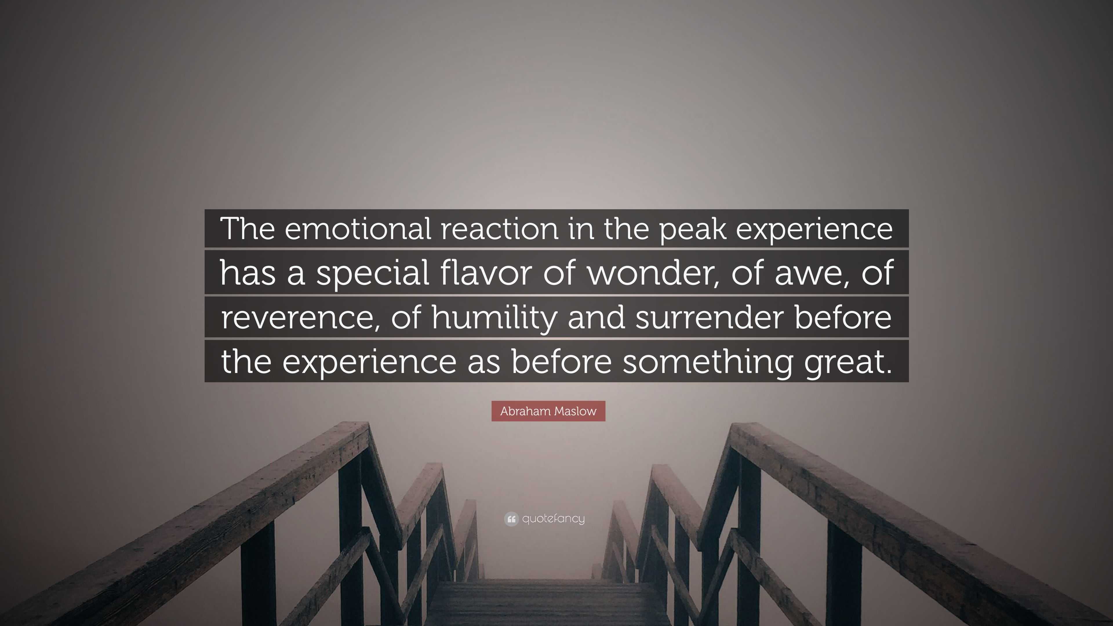 Abraham Maslow Quote: “The emotional reaction in the peak experience ...