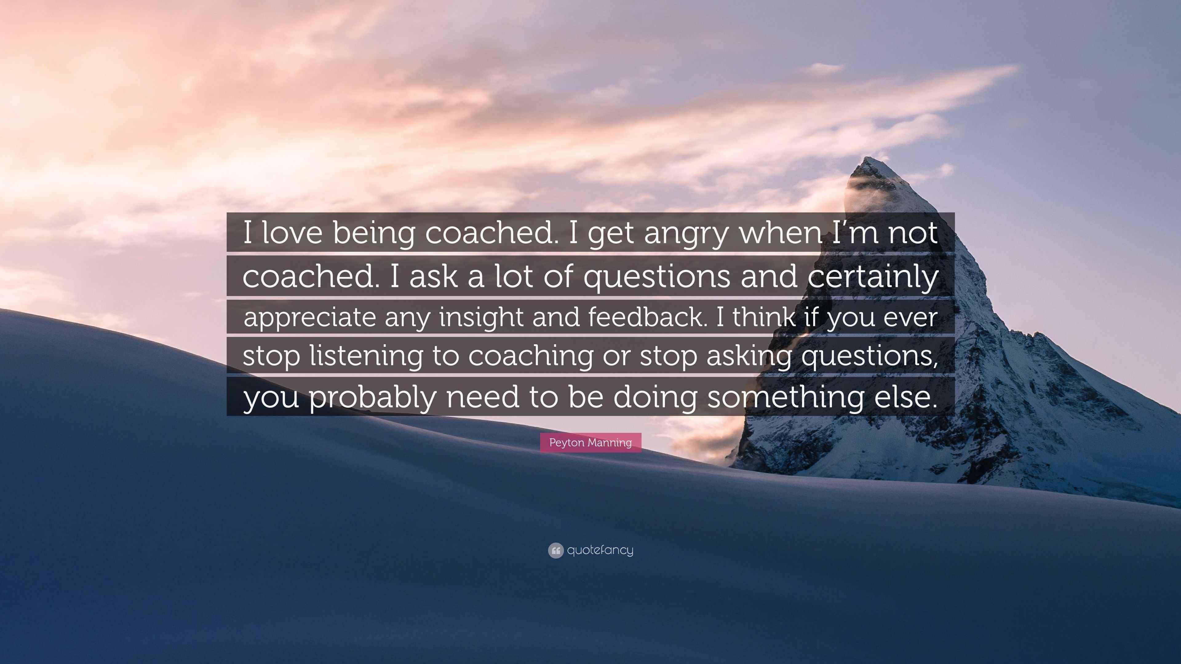 Peyton Manning Quote: “I love being coached. I get angry when I’m not ...