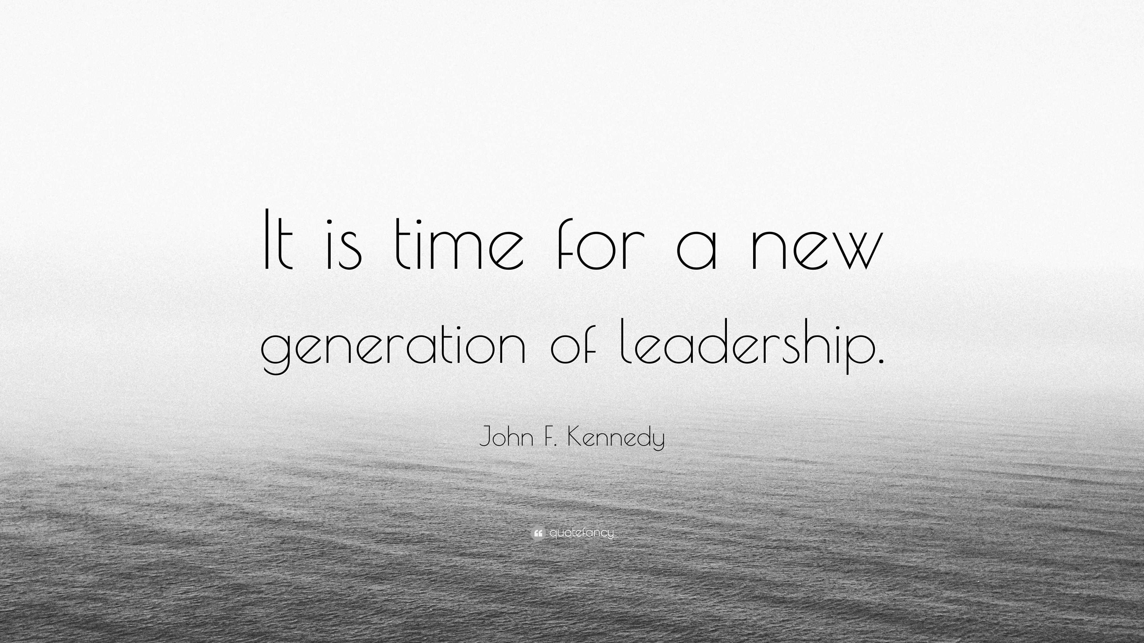 John F. Kennedy Quote: “It is time for a new generation of leadership.”