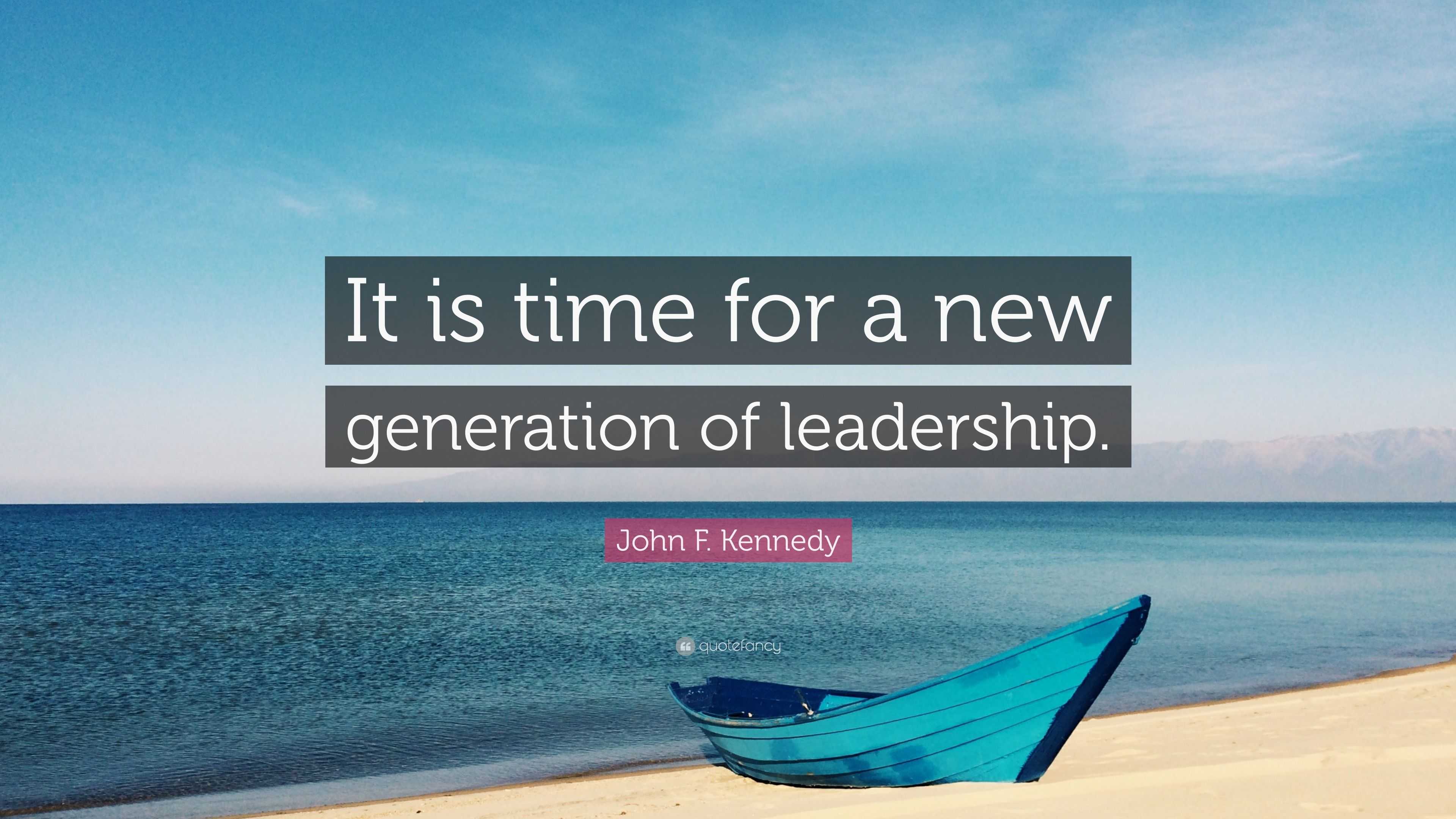 John F. Kennedy Quote: “It is time for a new generation of leadership.”
