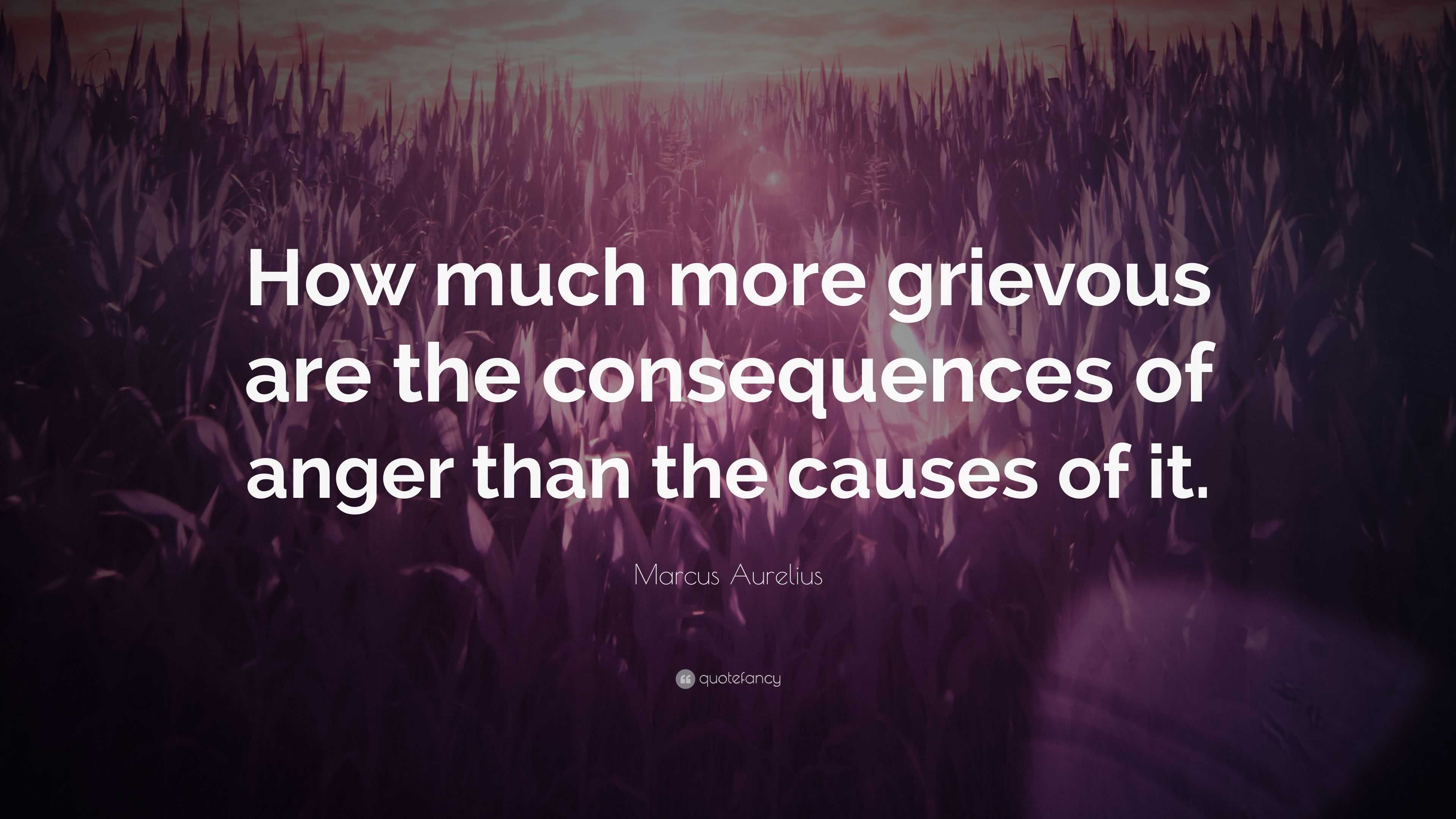 Marcus Aurelius Quote: “How much more grievous are the consequences of ...