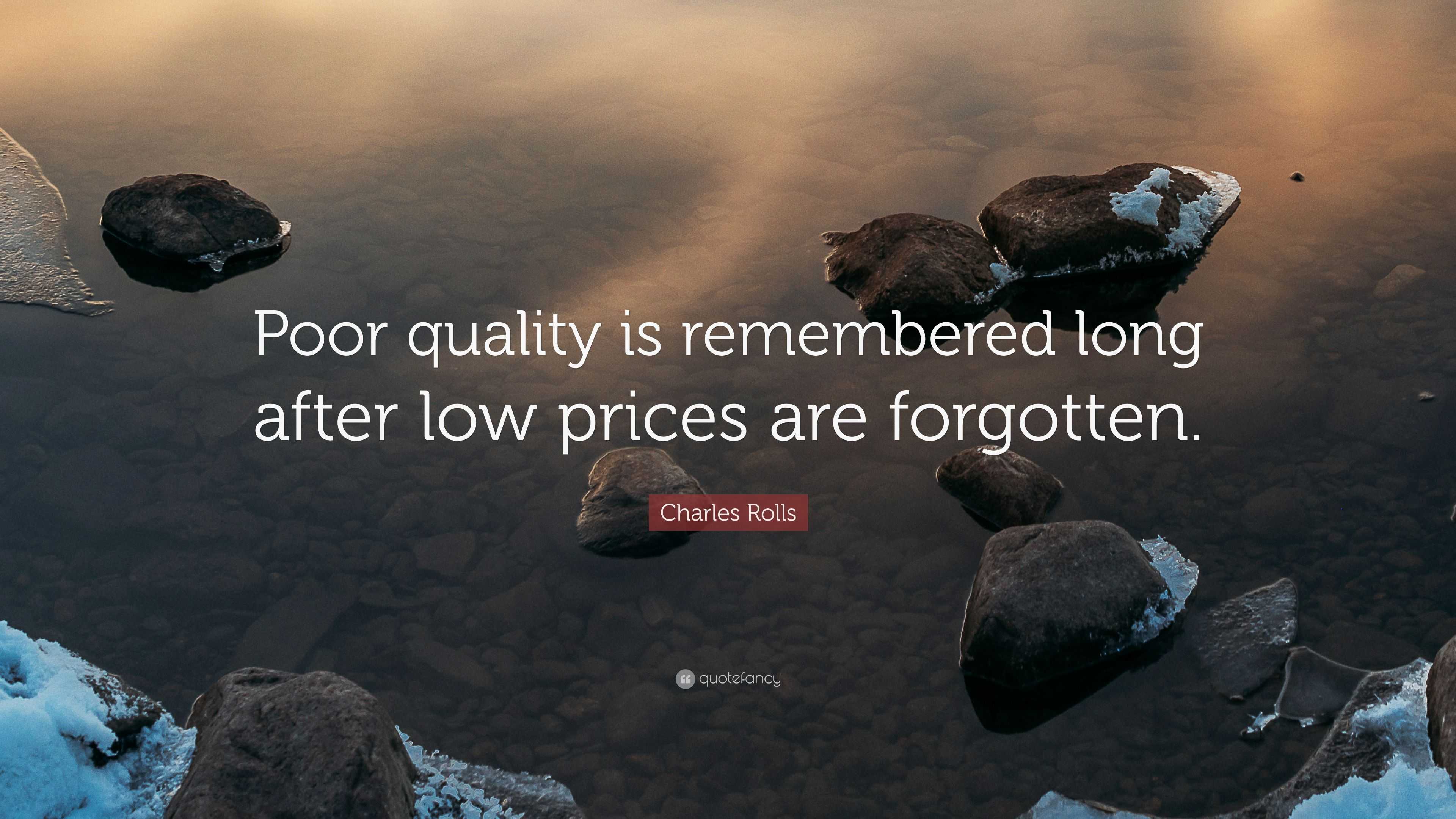 Charles Rolls Quote: “Poor quality is remembered long after low prices ...