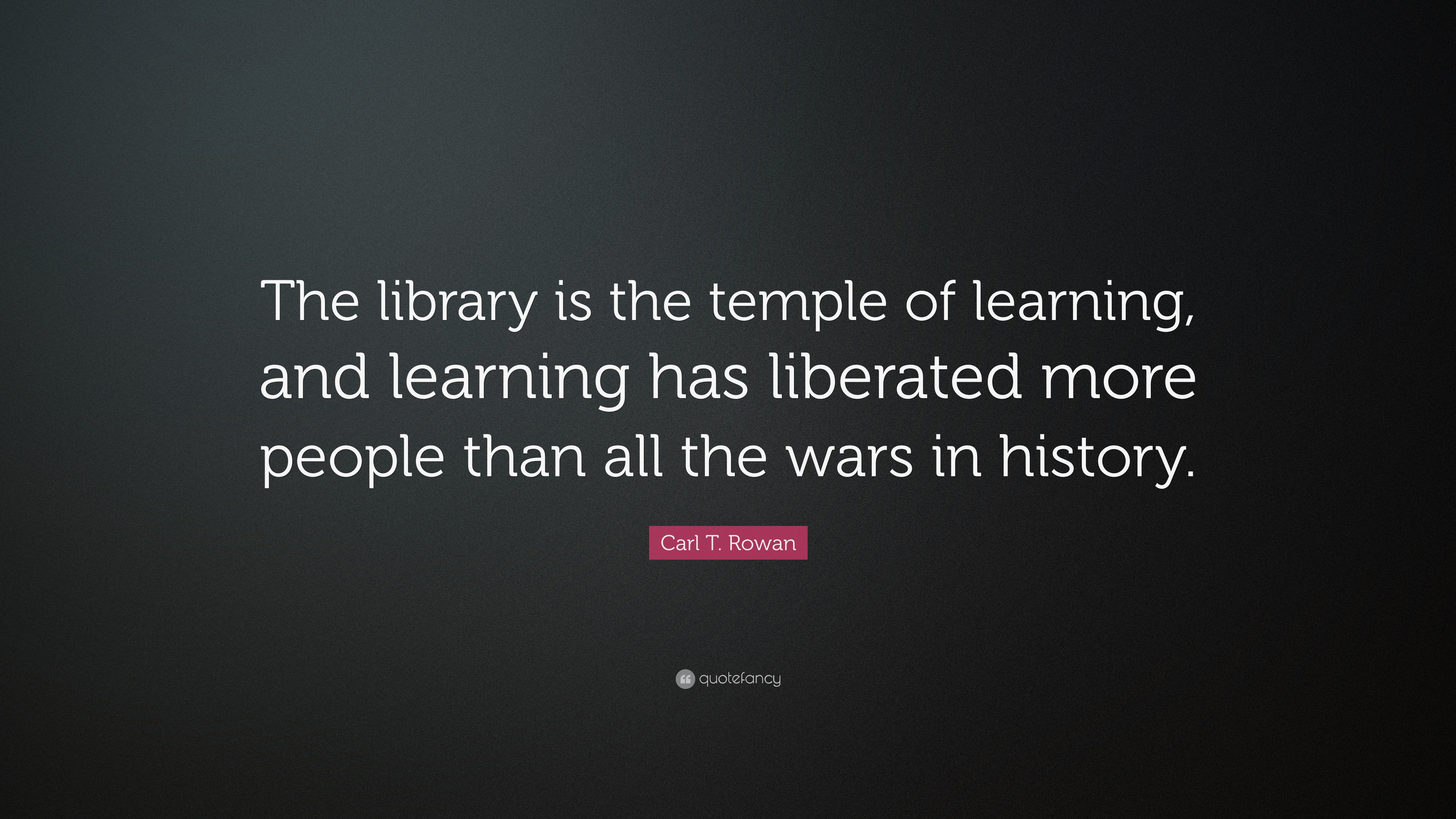 Carl T. Rowan Quote: “The library is the temple of learning, and ...