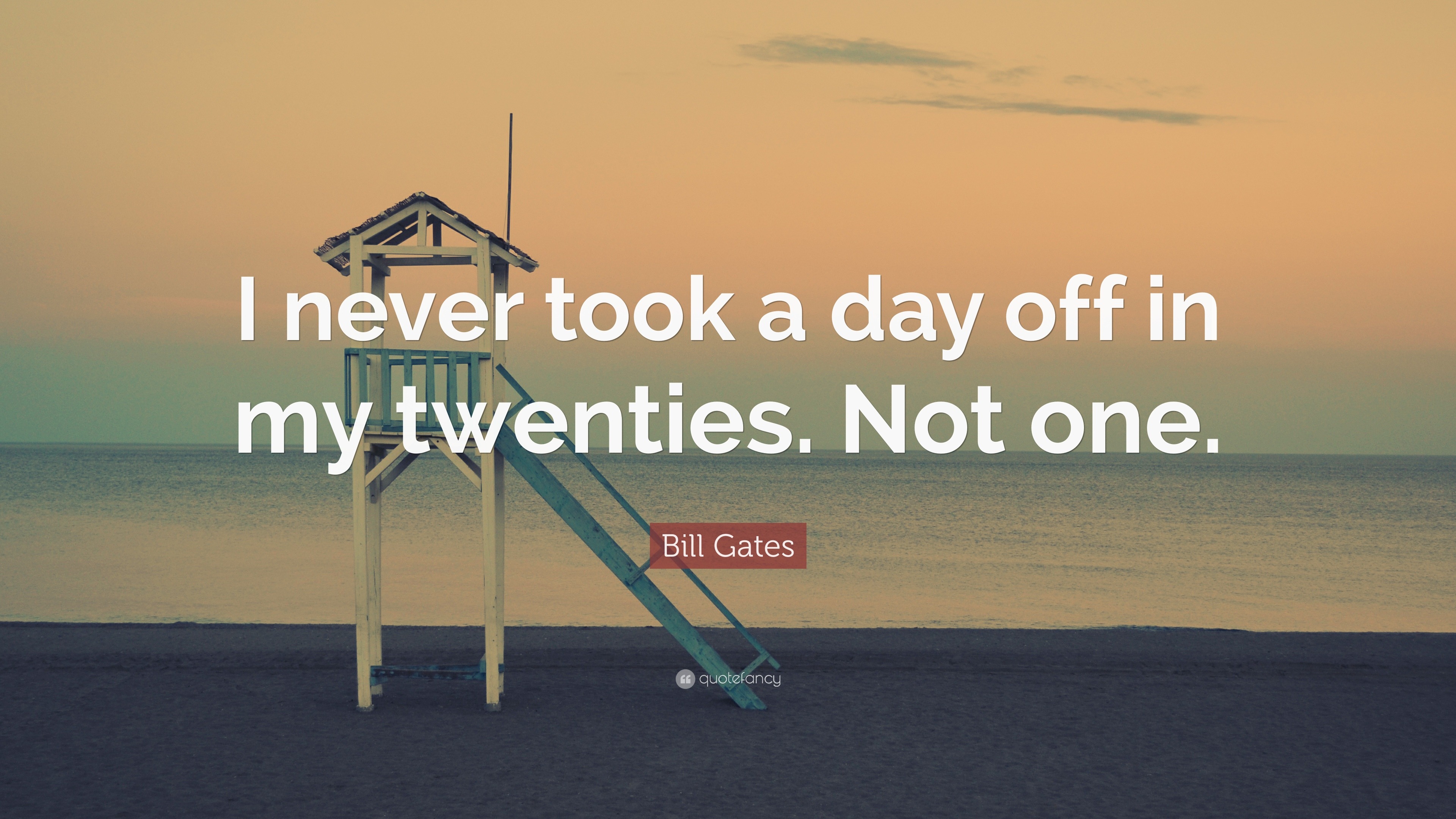 Bill Gates Quote: “I never took a day off in my twenties. Not one.”