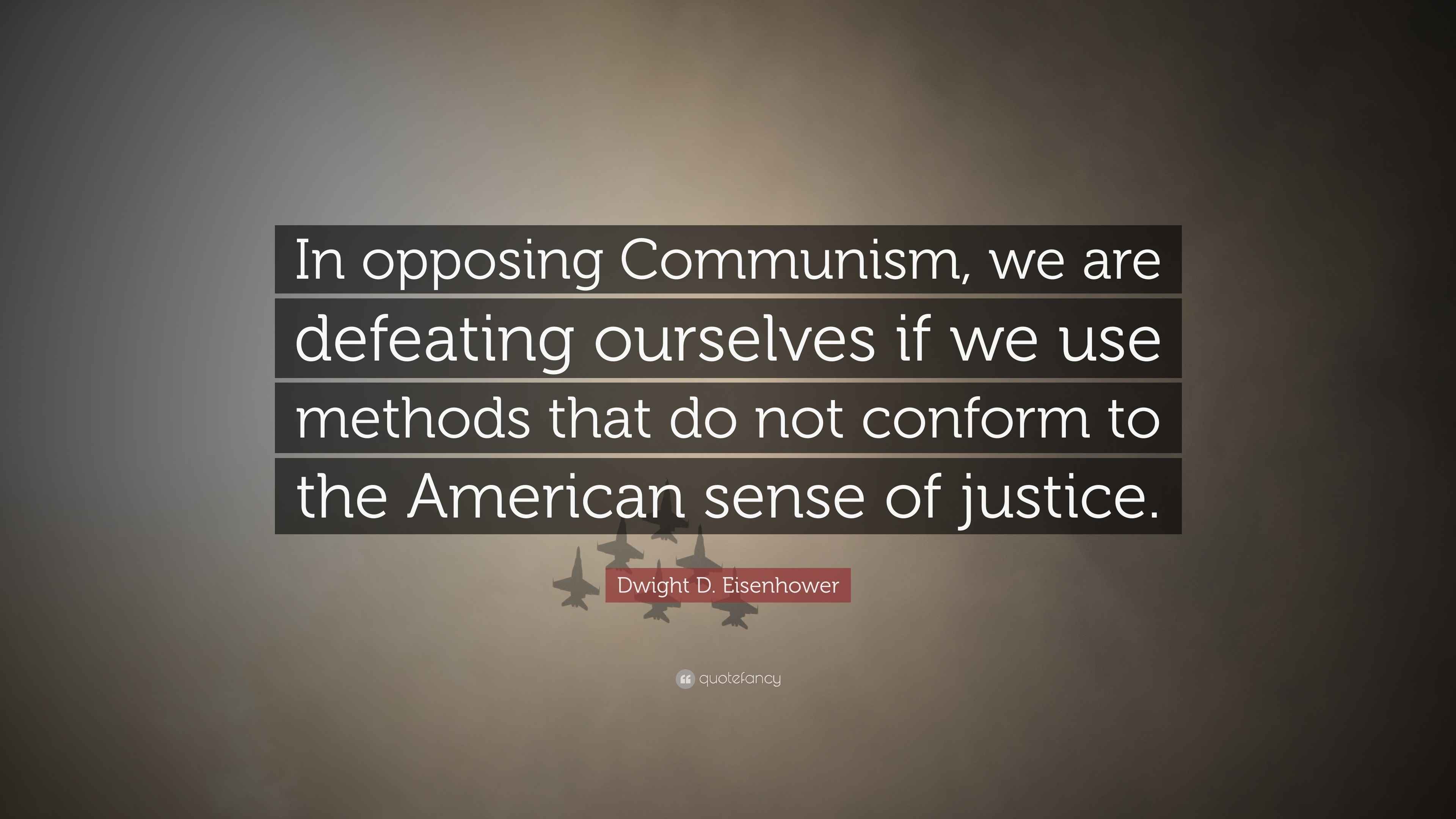 Dwight D. Eisenhower Quote: “In opposing Communism, we are defeating ...