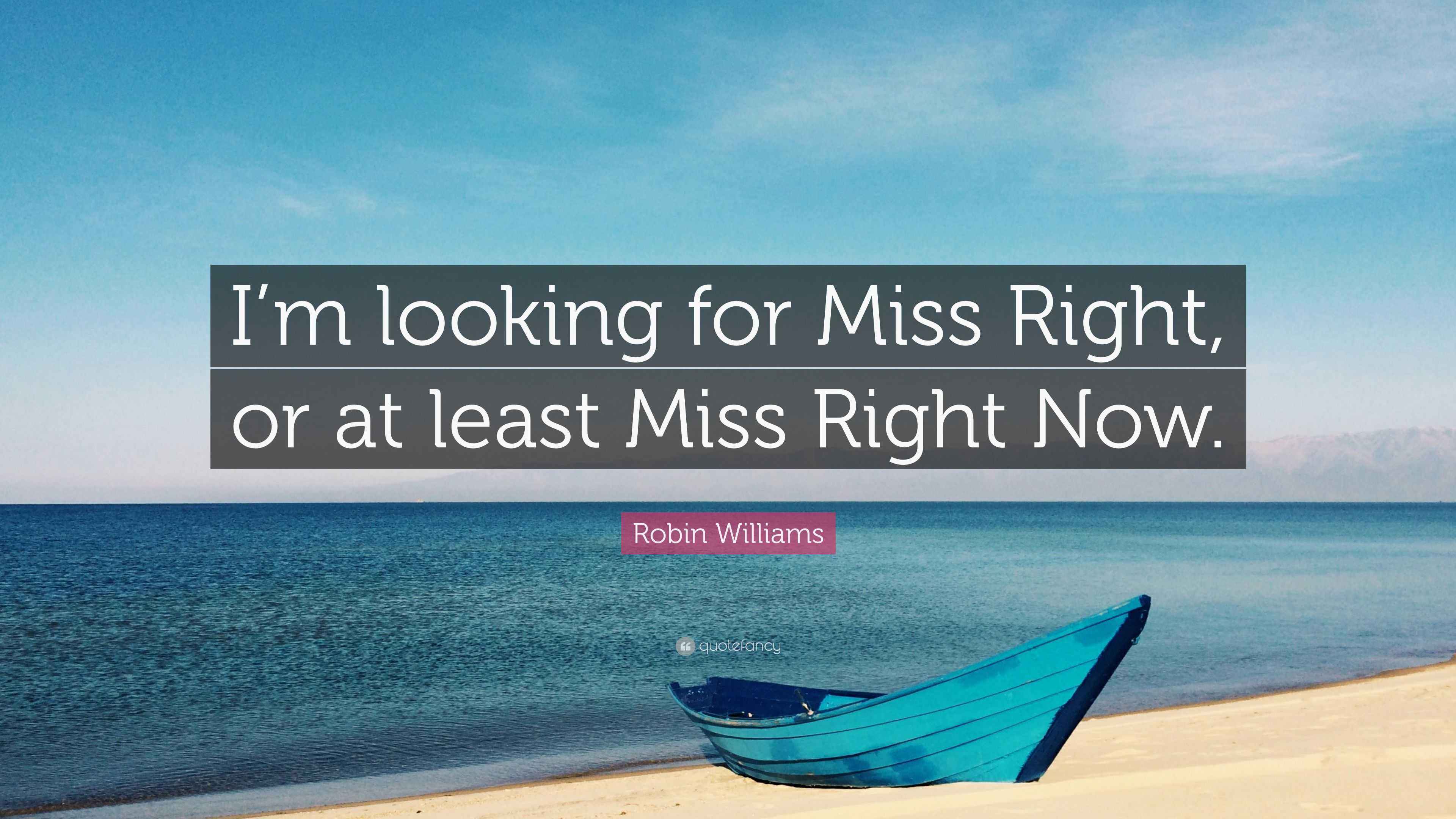 Robin Williams Quote: “I’m looking for Miss Right, or at least Miss ...