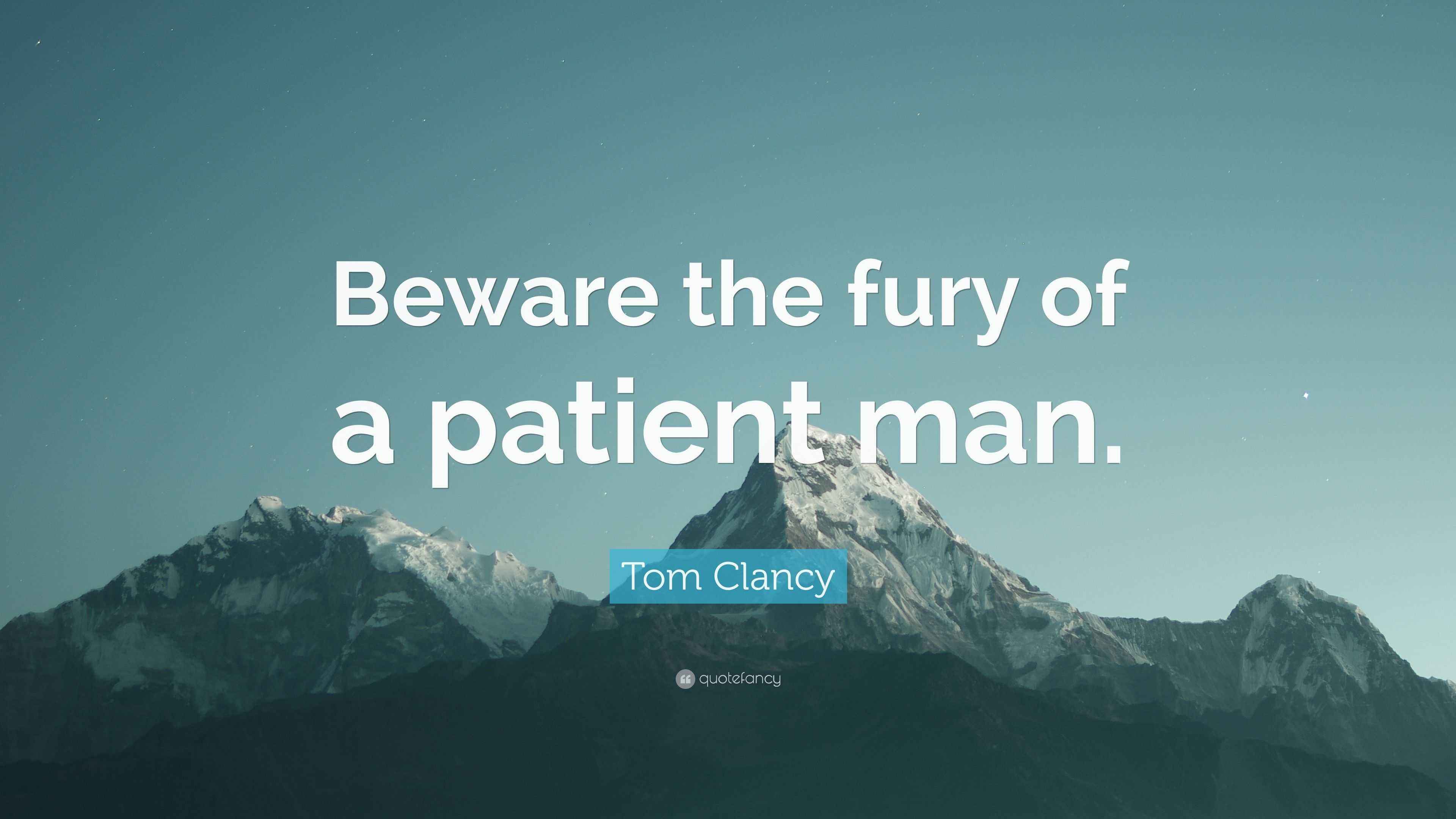 Tom Clancy Quote: “Beware the fury of a patient man.”
