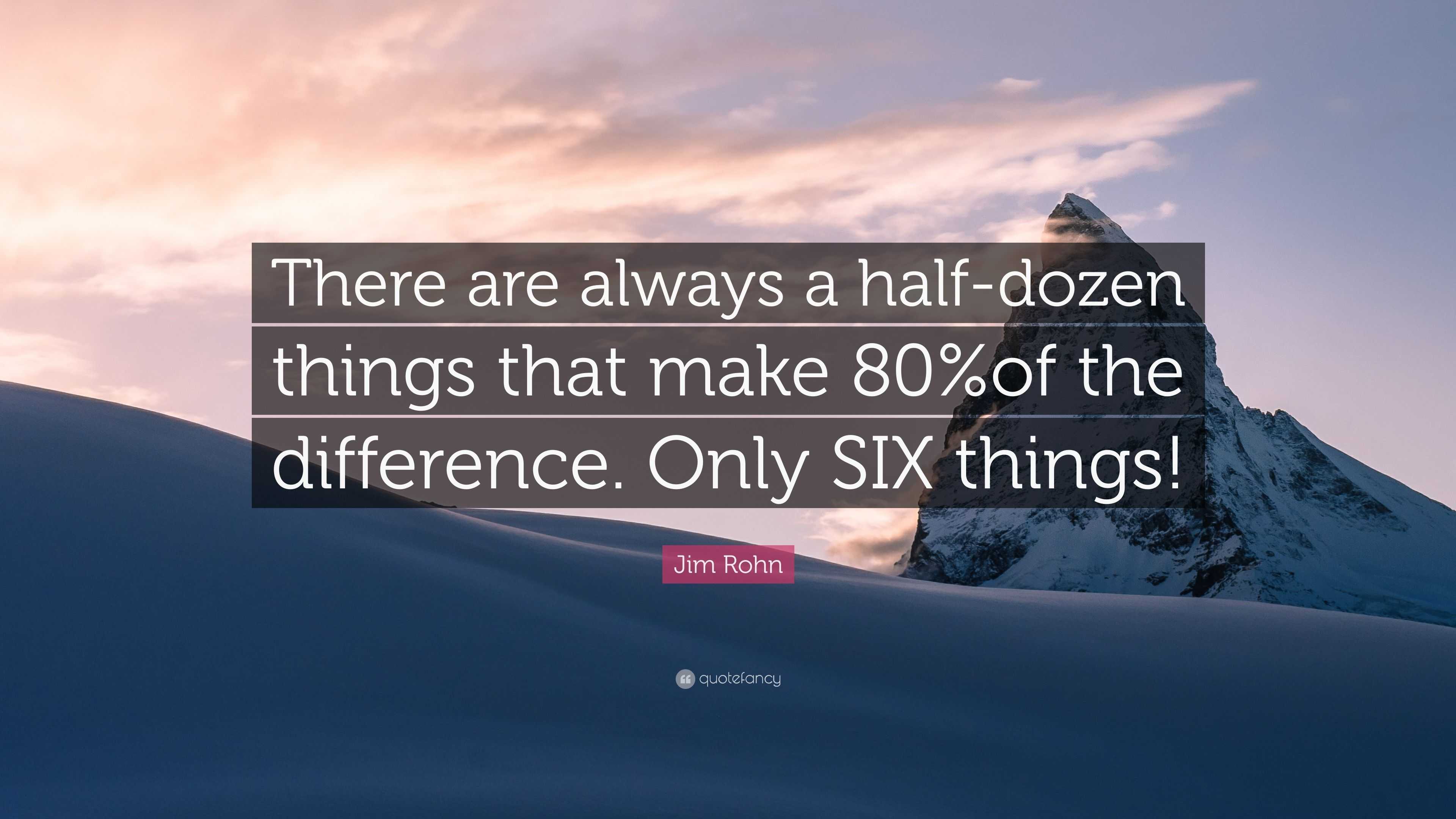Jim Rohn Quote: “There are always a half-dozen things that make 80%of ...