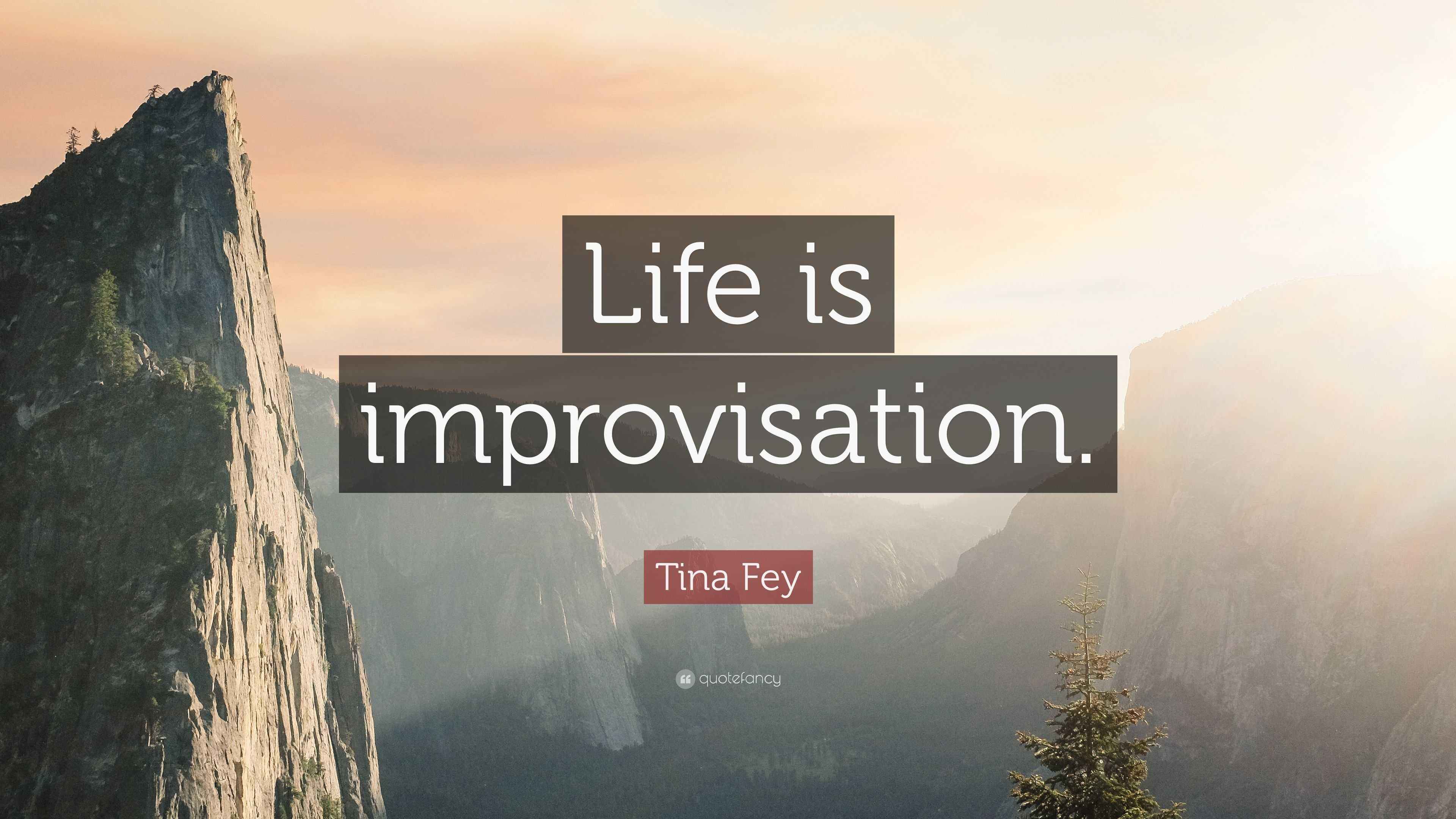 Tina Fey Quote: “Life is improvisation.”
