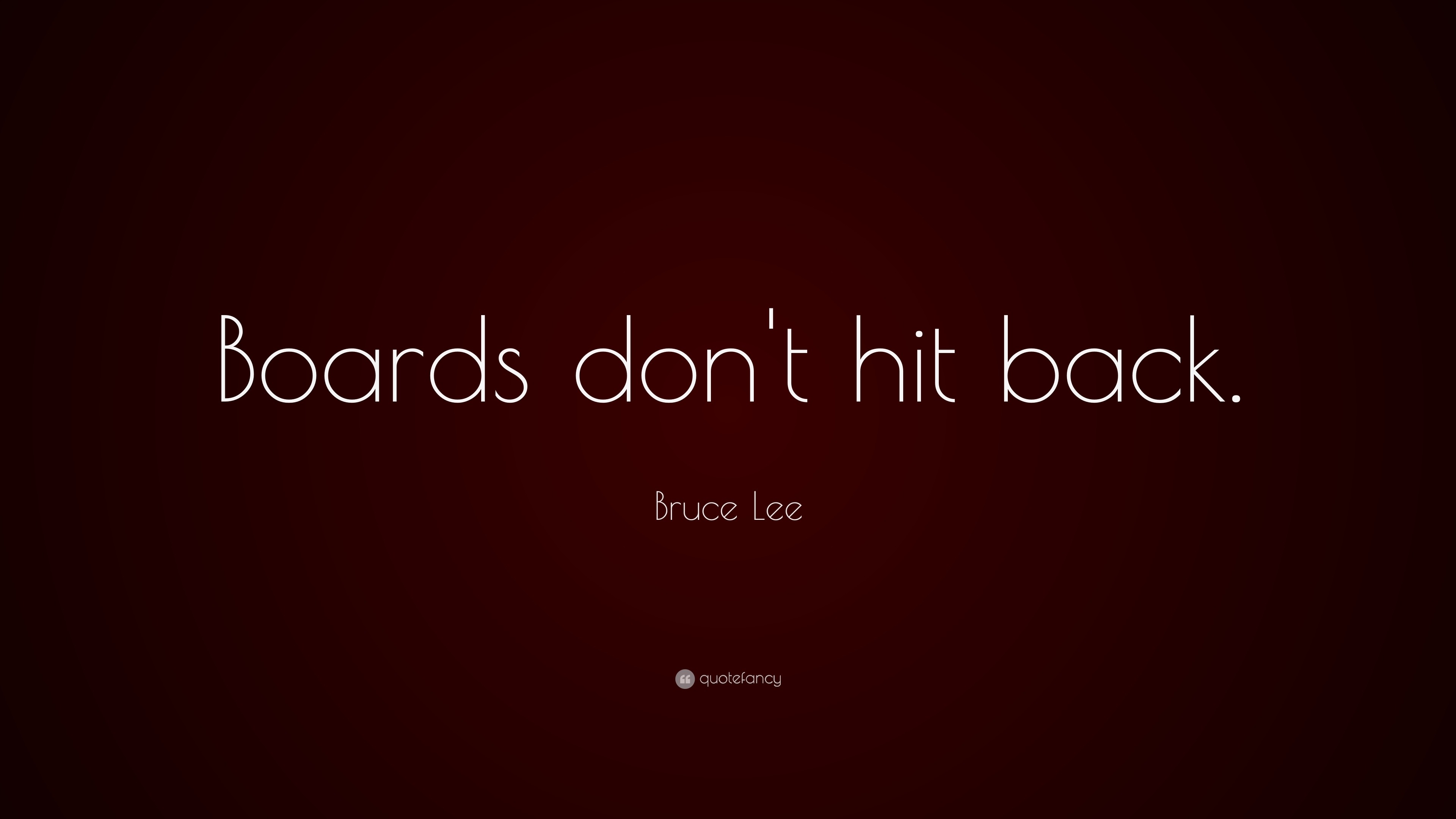 Bruce Lee Quote: “Boards don’t hit back.”