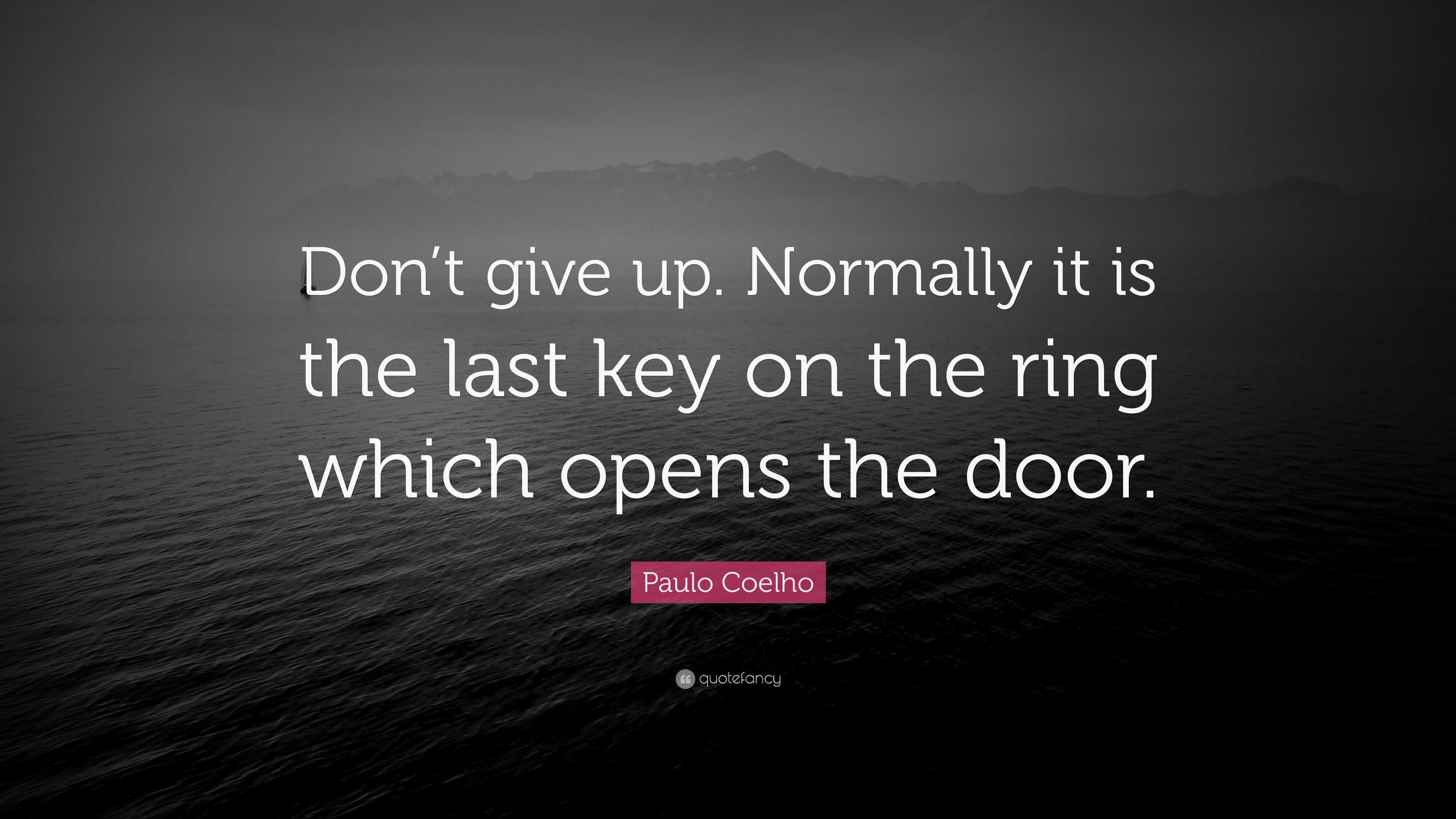 Paulo Coelho Quote: “Don’t give up. Normally it is the last key on the ...