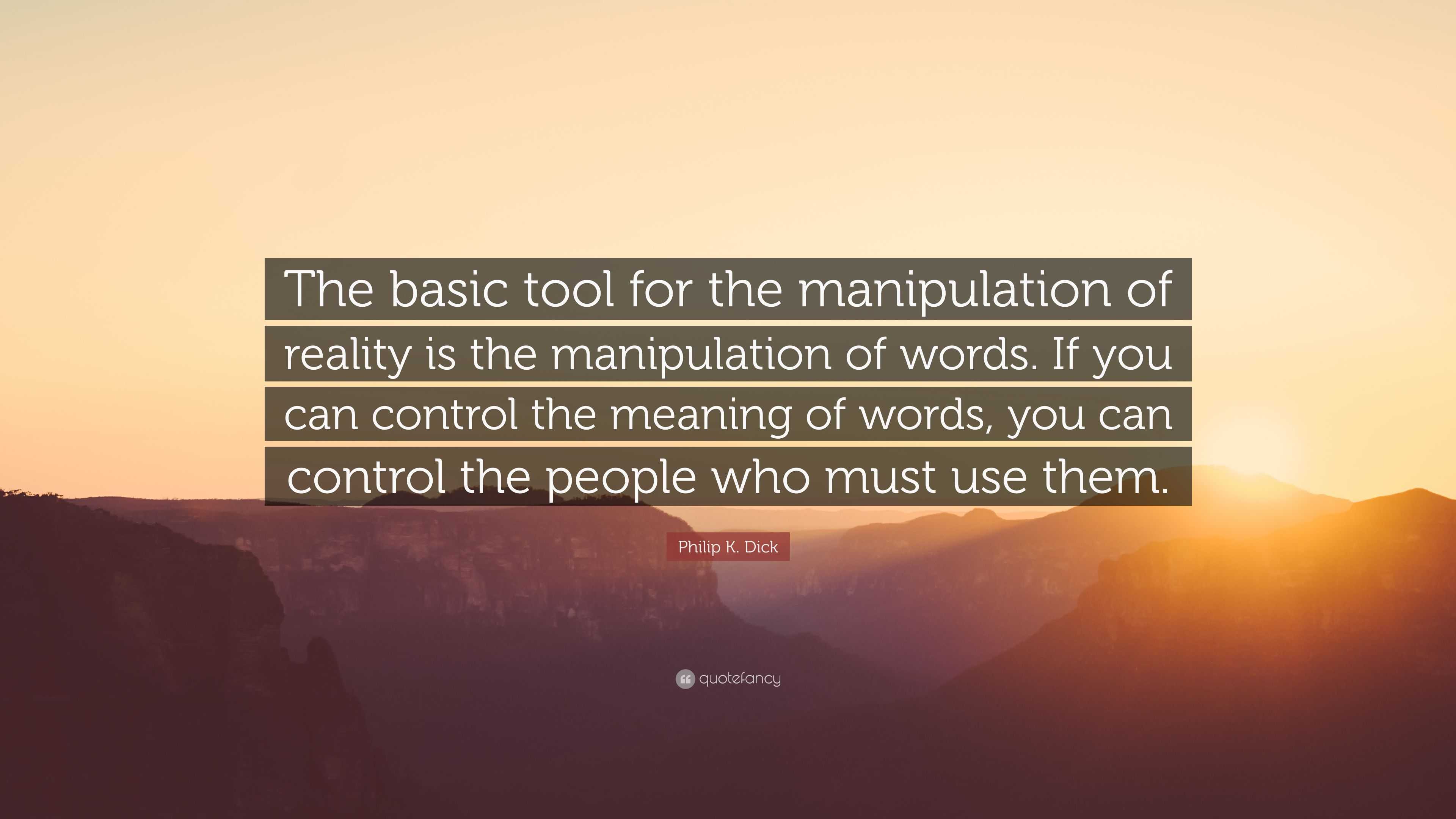 Philip K. Dick Quote: “The basic tool for the manipulation of reality ...