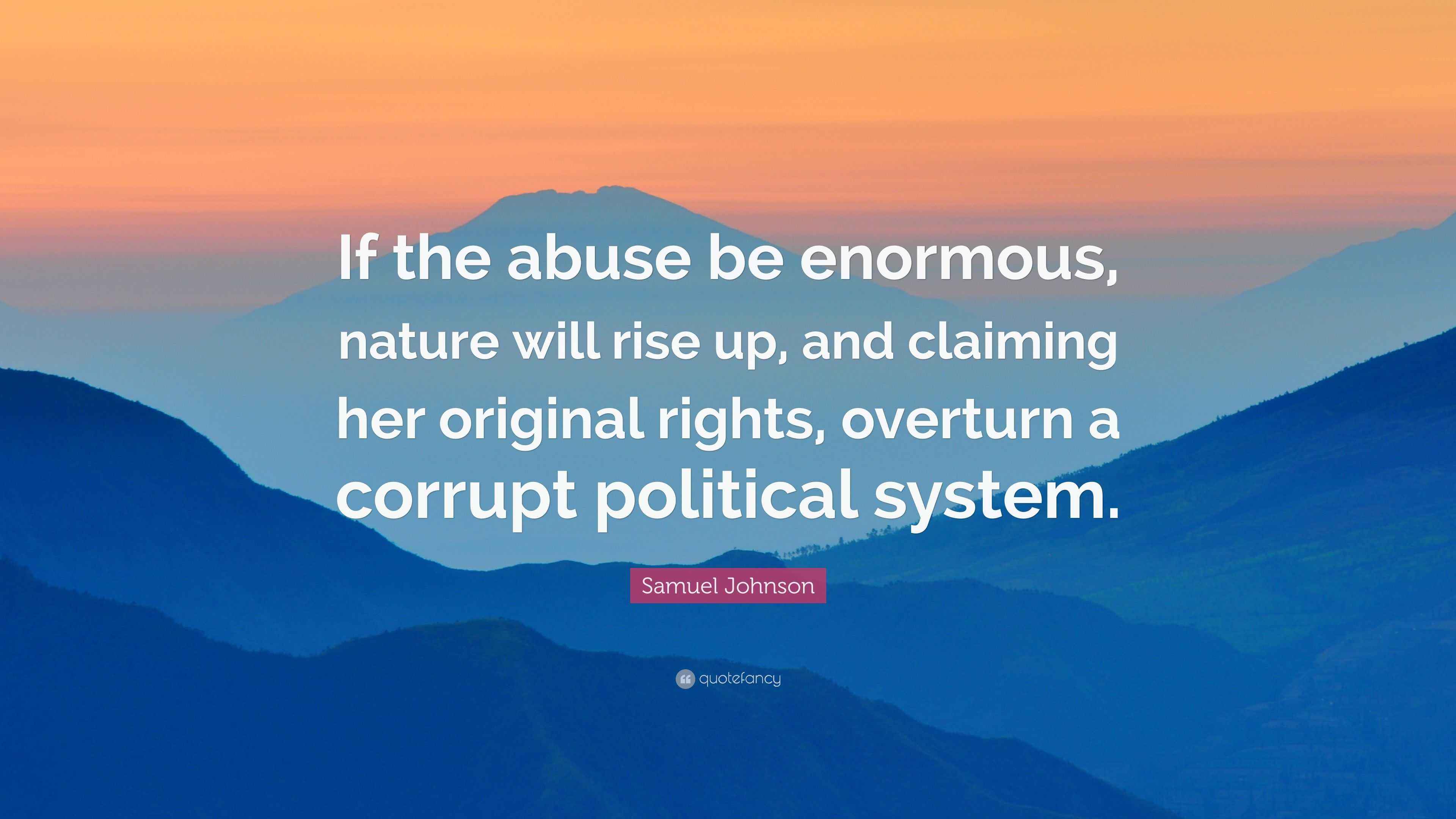 Samuel Johnson Quote: “If the abuse be enormous, nature will rise up ...