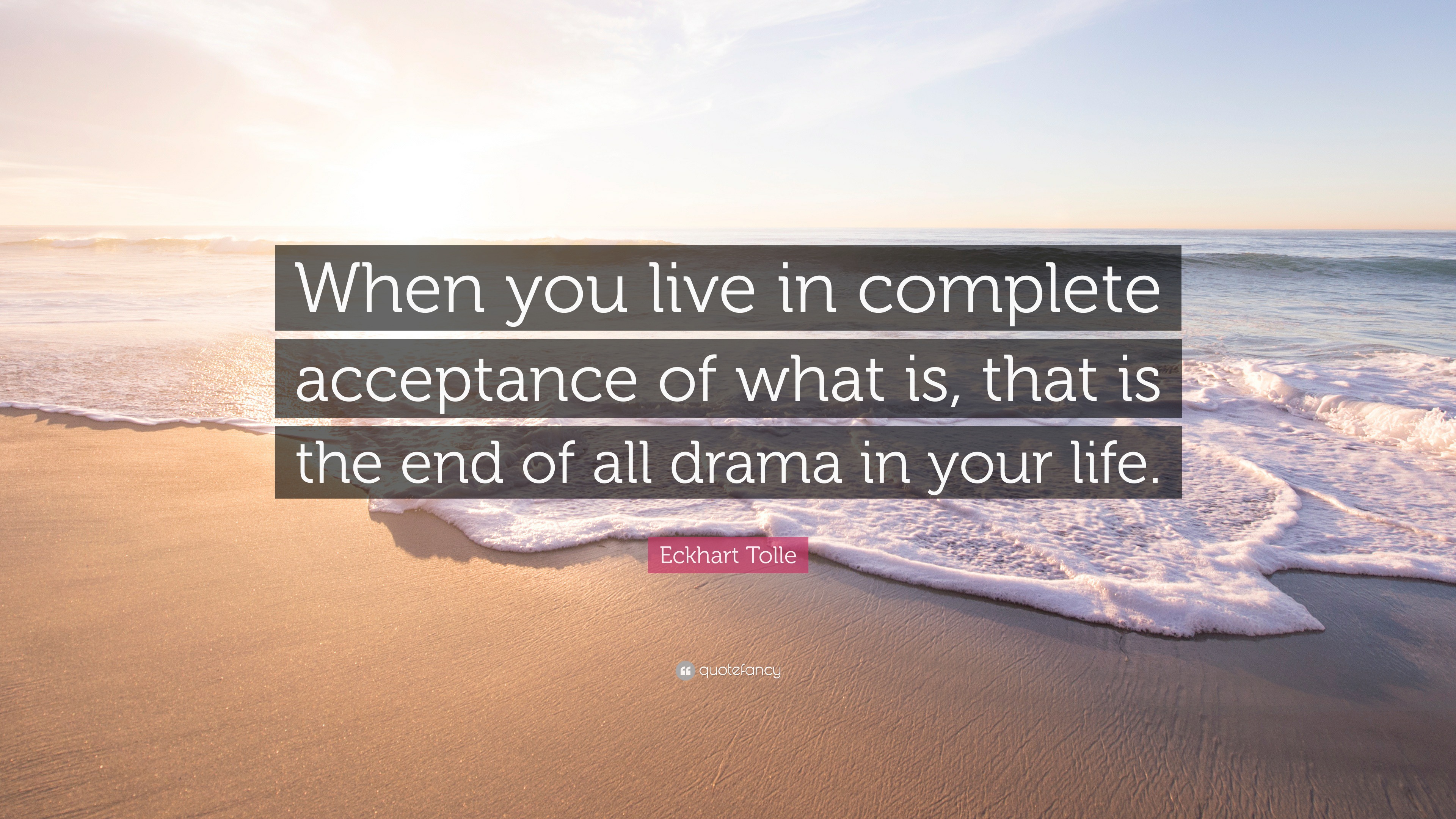 Eckhart Tolle Quote: “When you live in complete acceptance of what is ...