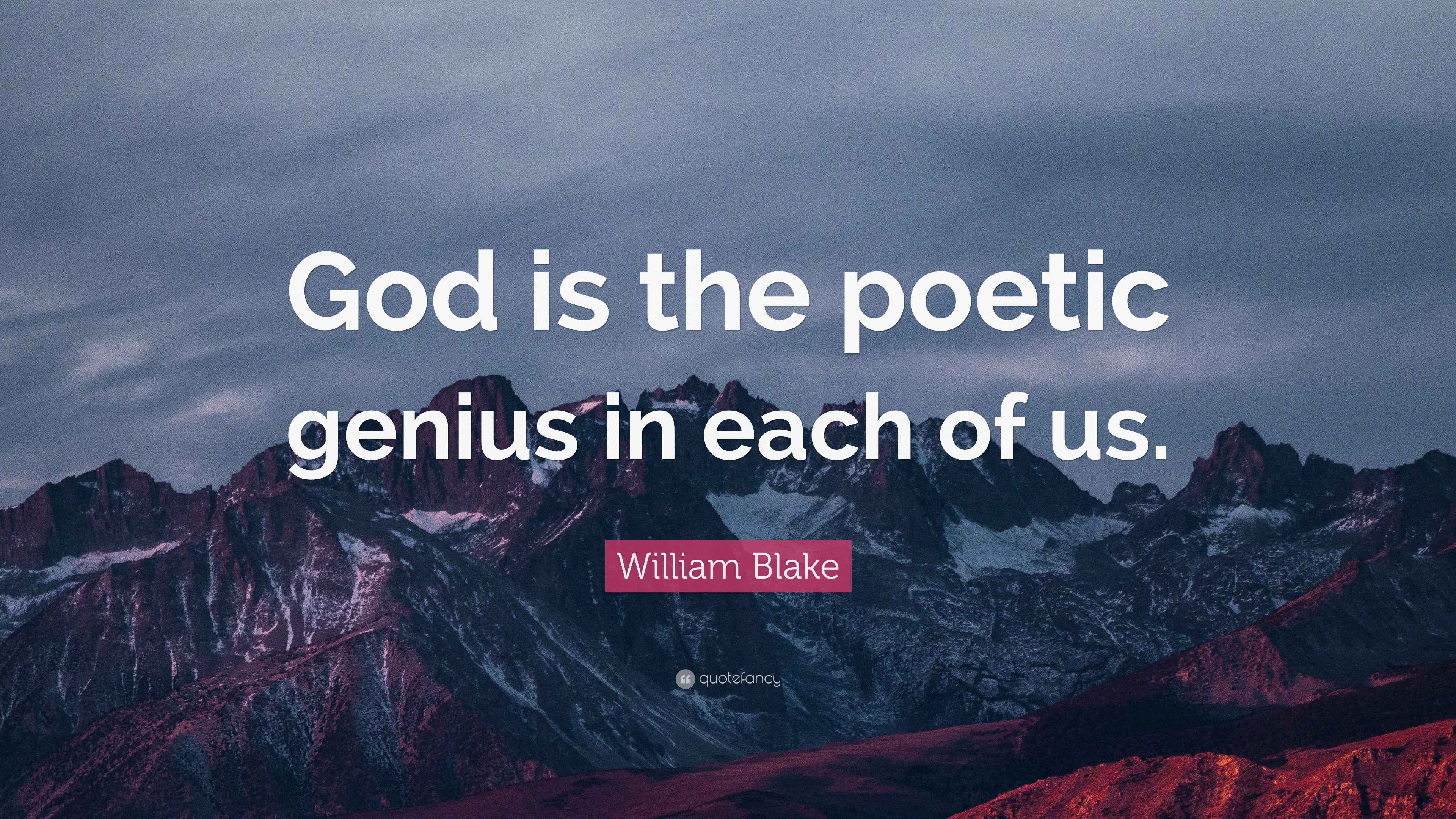 William Blake Quote: “God is the poetic genius in each of us.”